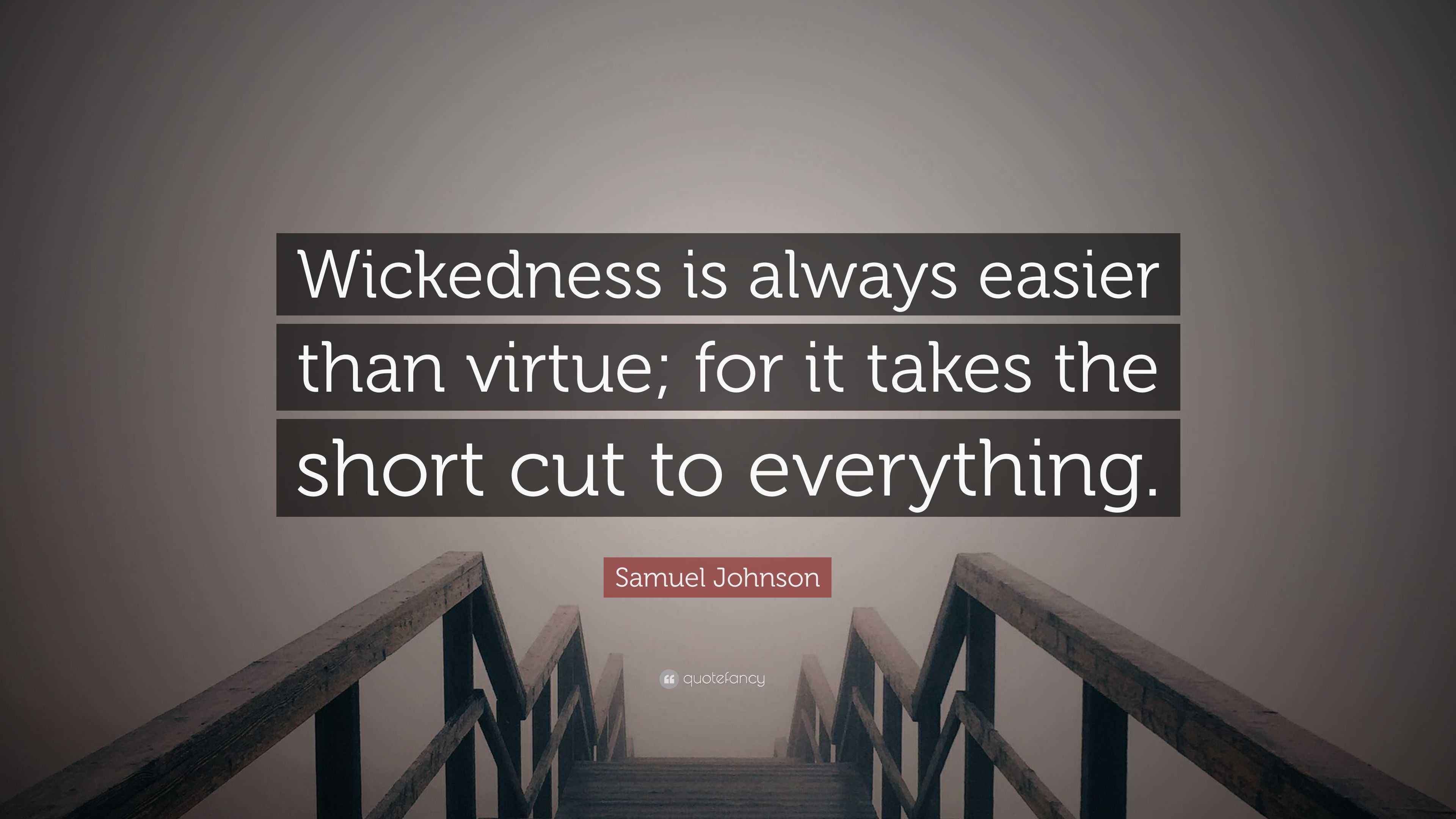 Samuel Johnson Quote: “Wickedness is always easier than virtue; for it ...