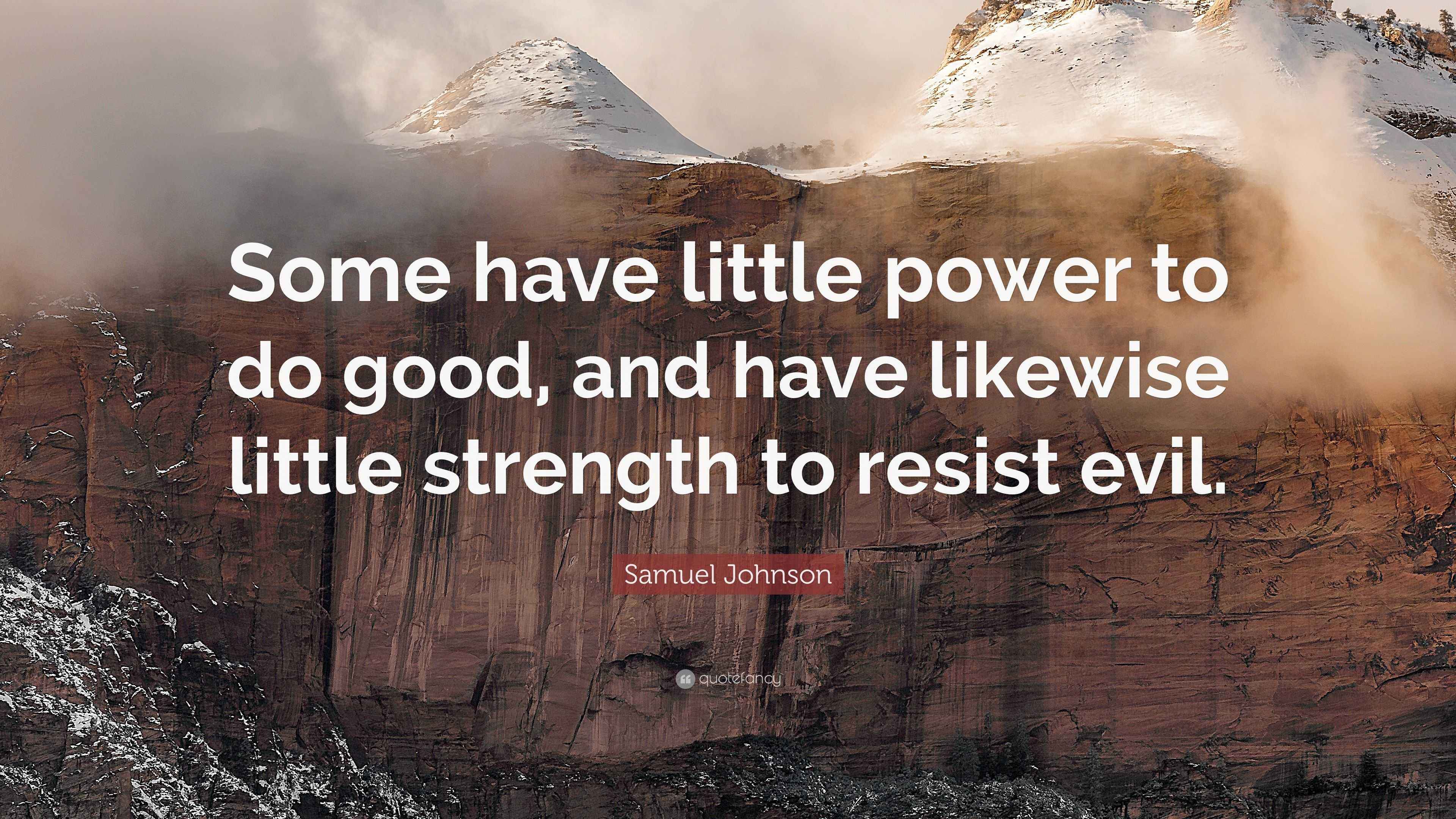 Samuel Johnson Quote: “Some have little power to do good, and have ...