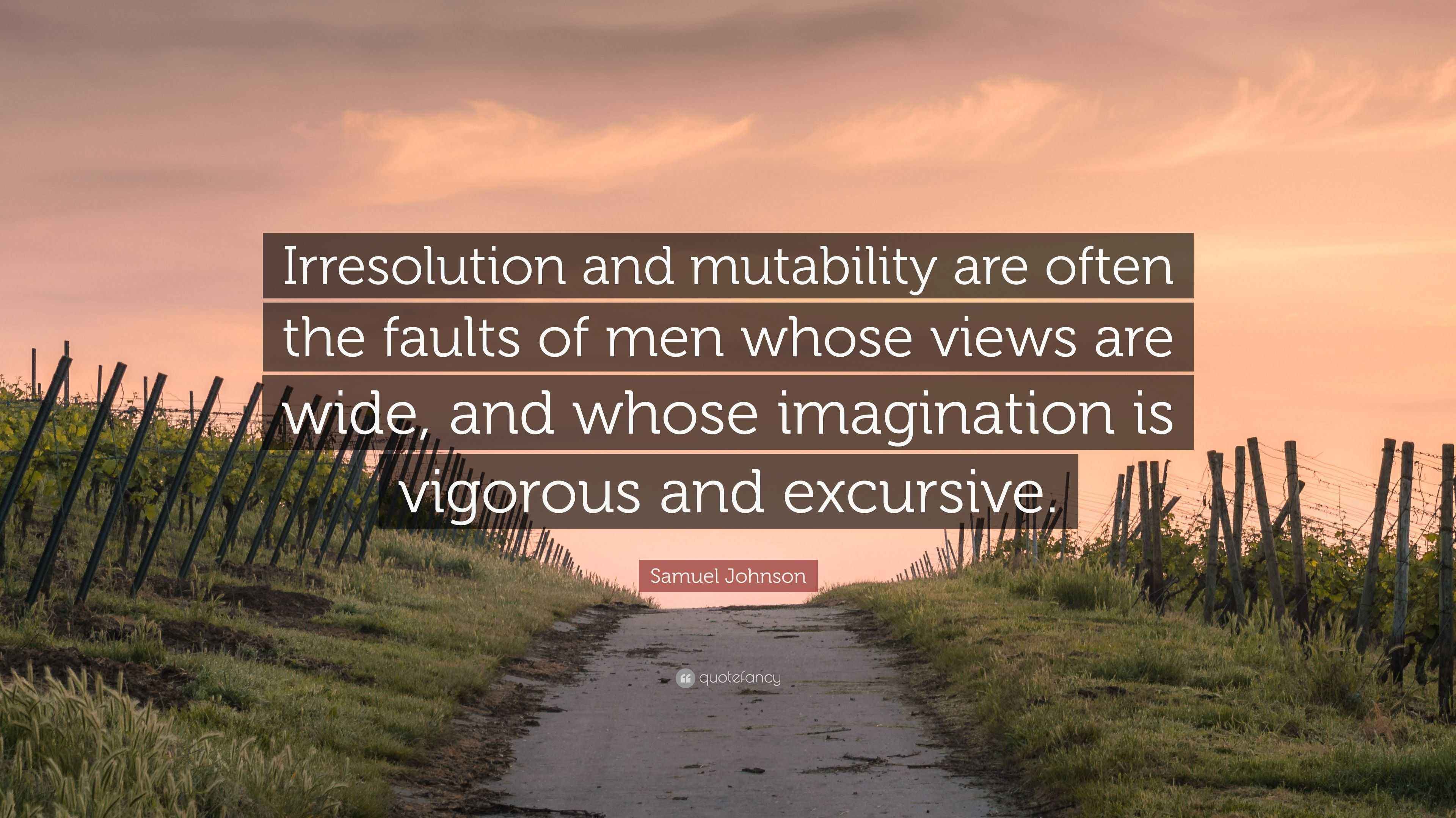 Samuel Johnson Quote: “Irresolution and mutability are often the faults ...