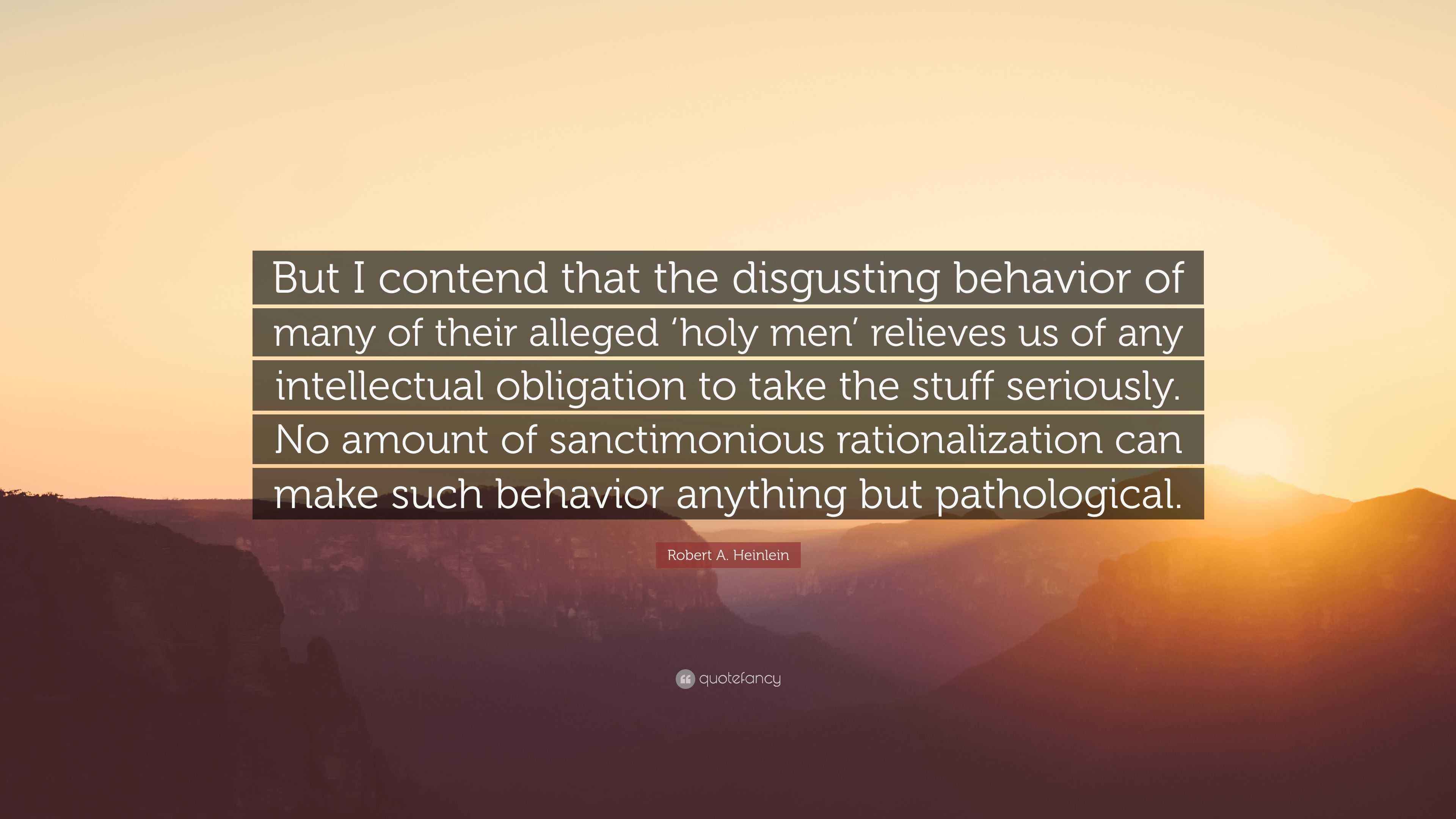 Robert A. Heinlein Quote: “But I contend that the disgusting behavior ...