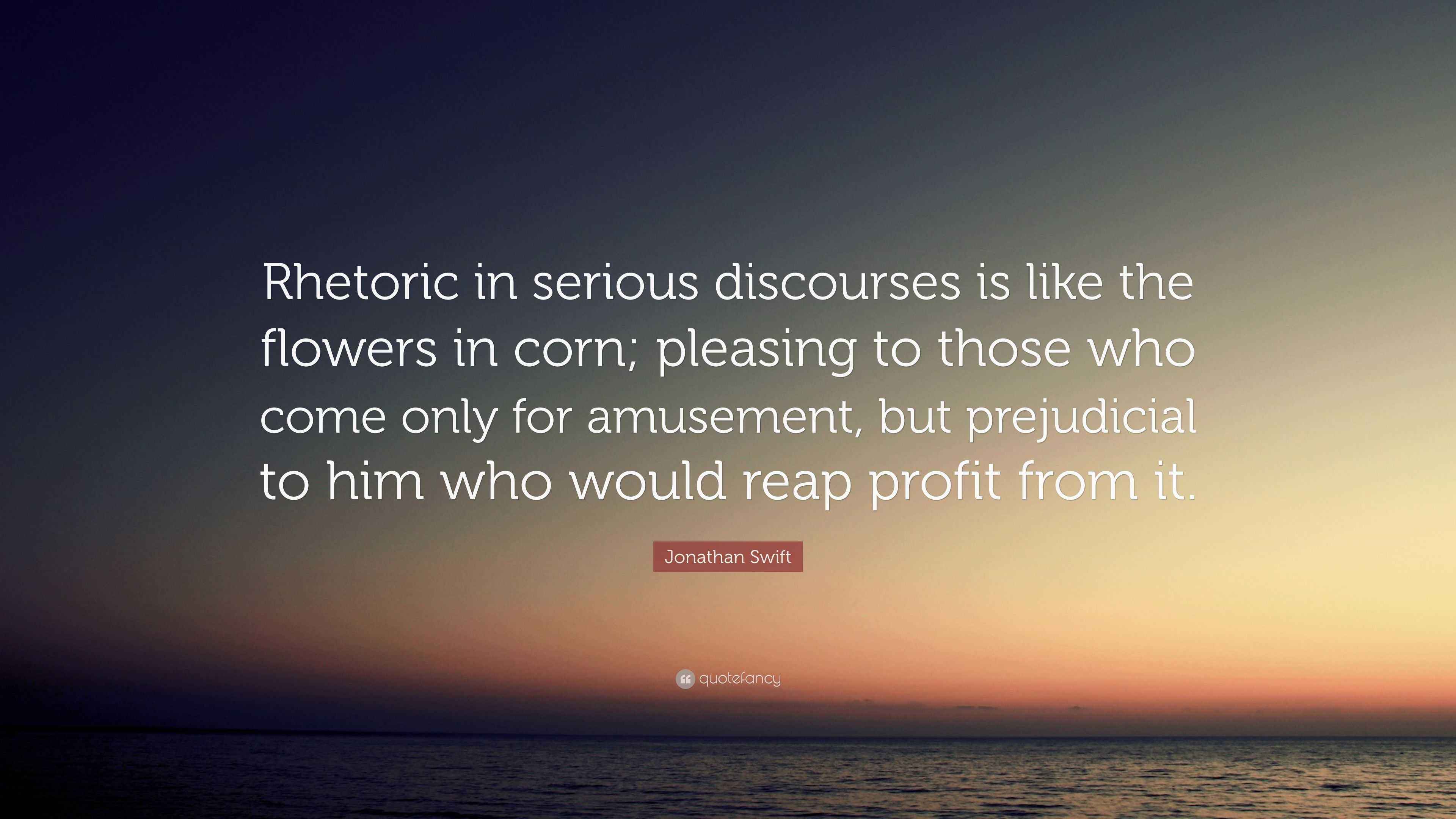 Jonathan Swift Quote: “Rhetoric in serious discourses is like the ...