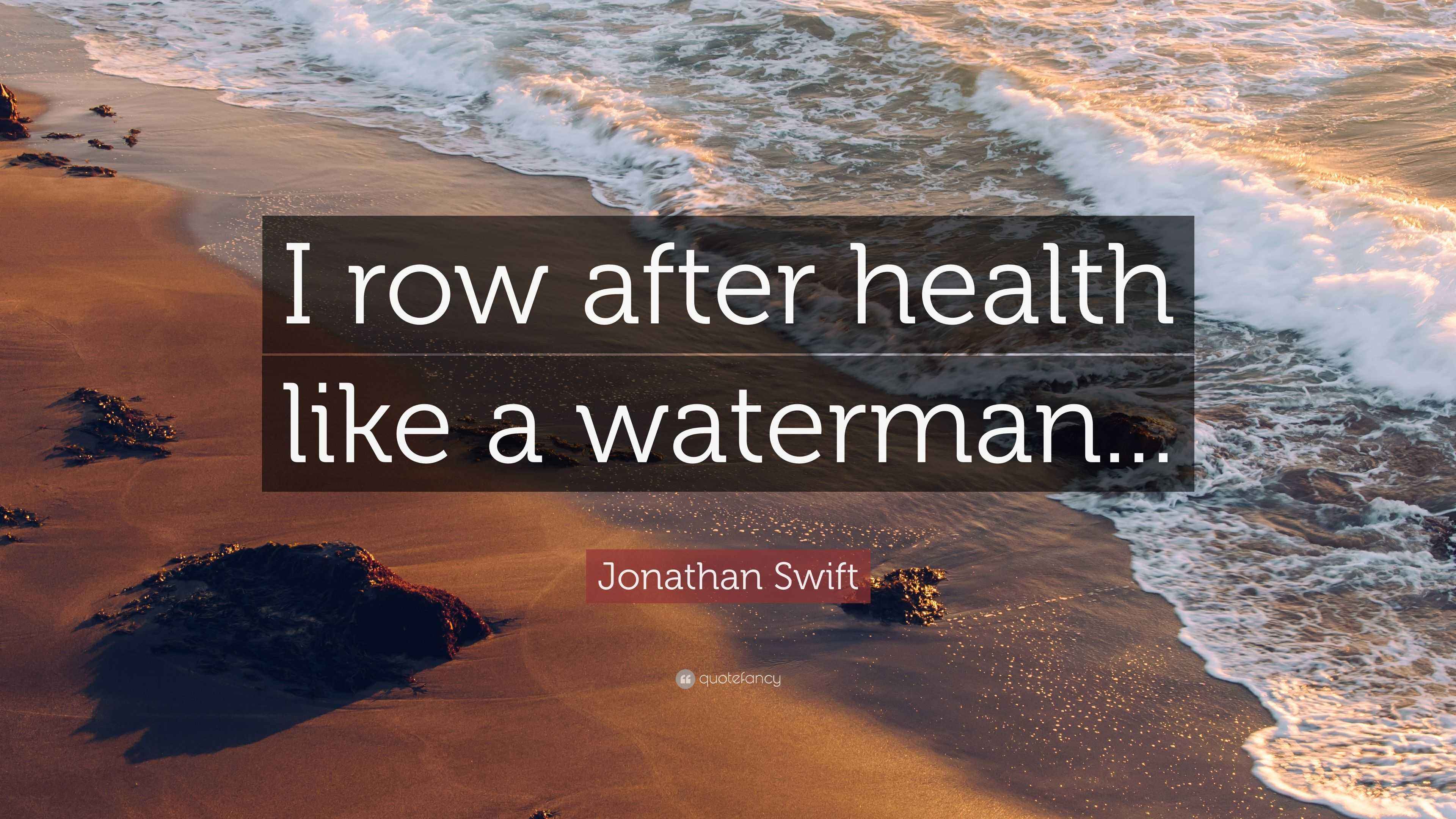 Jonathan Swift Quote: “I row after health like a waterman...”