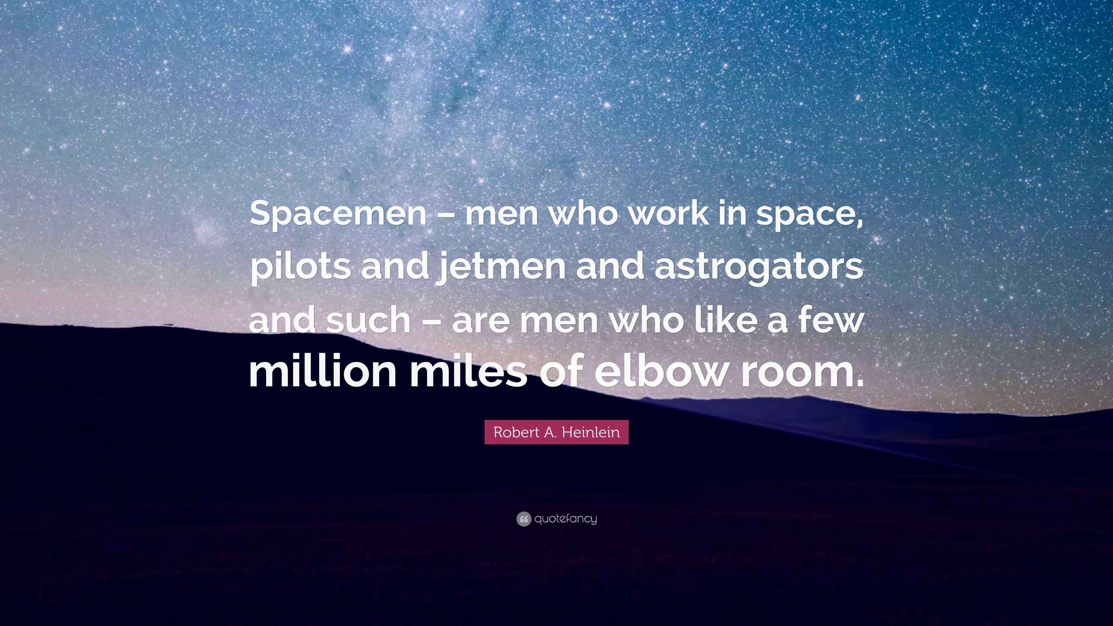 Robert A. Heinlein Quote: “Spacemen – men who work in space, pilots and ...