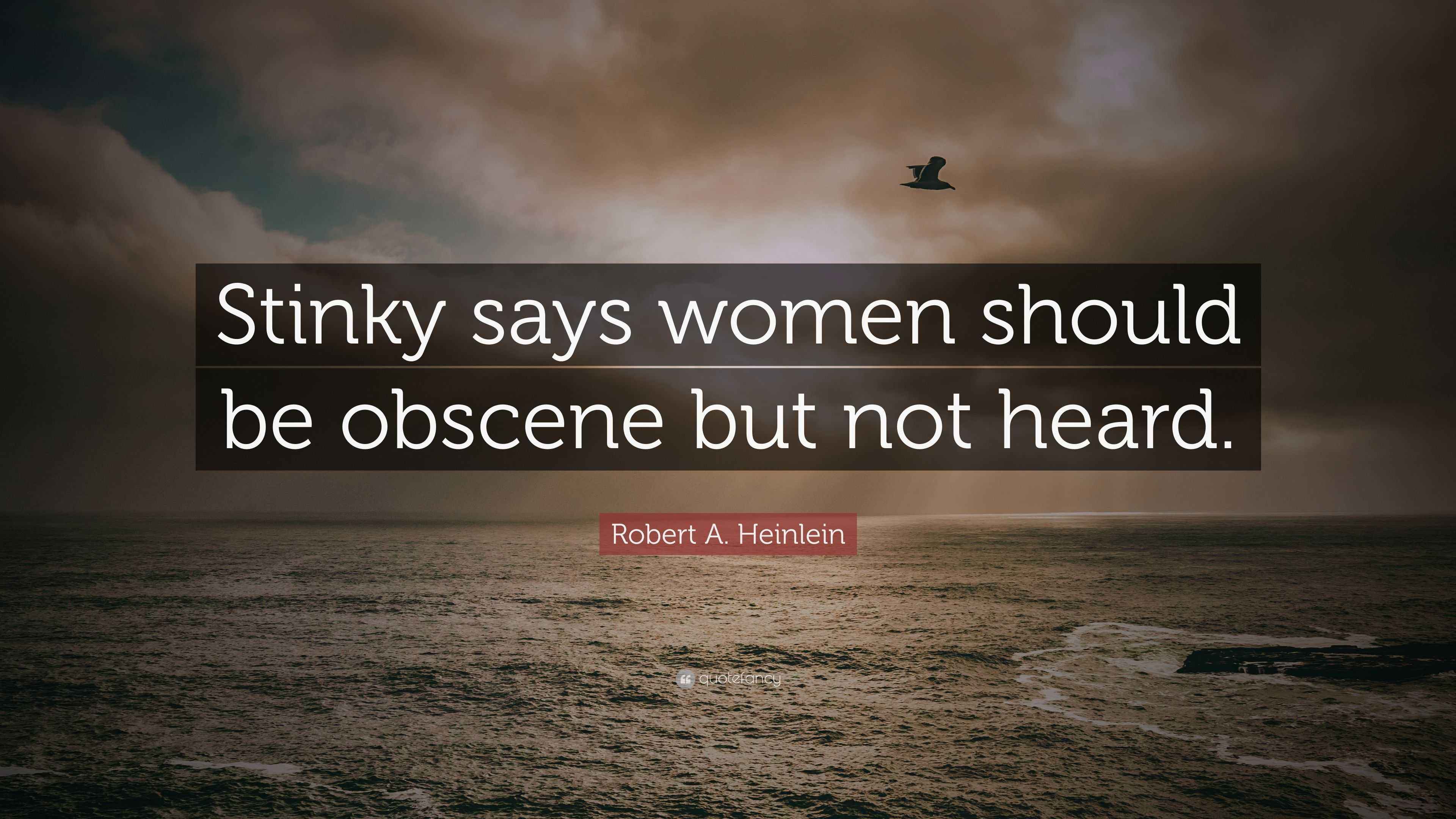 Robert A. Heinlein Quote: “Stinky says women should be obscene but not ...