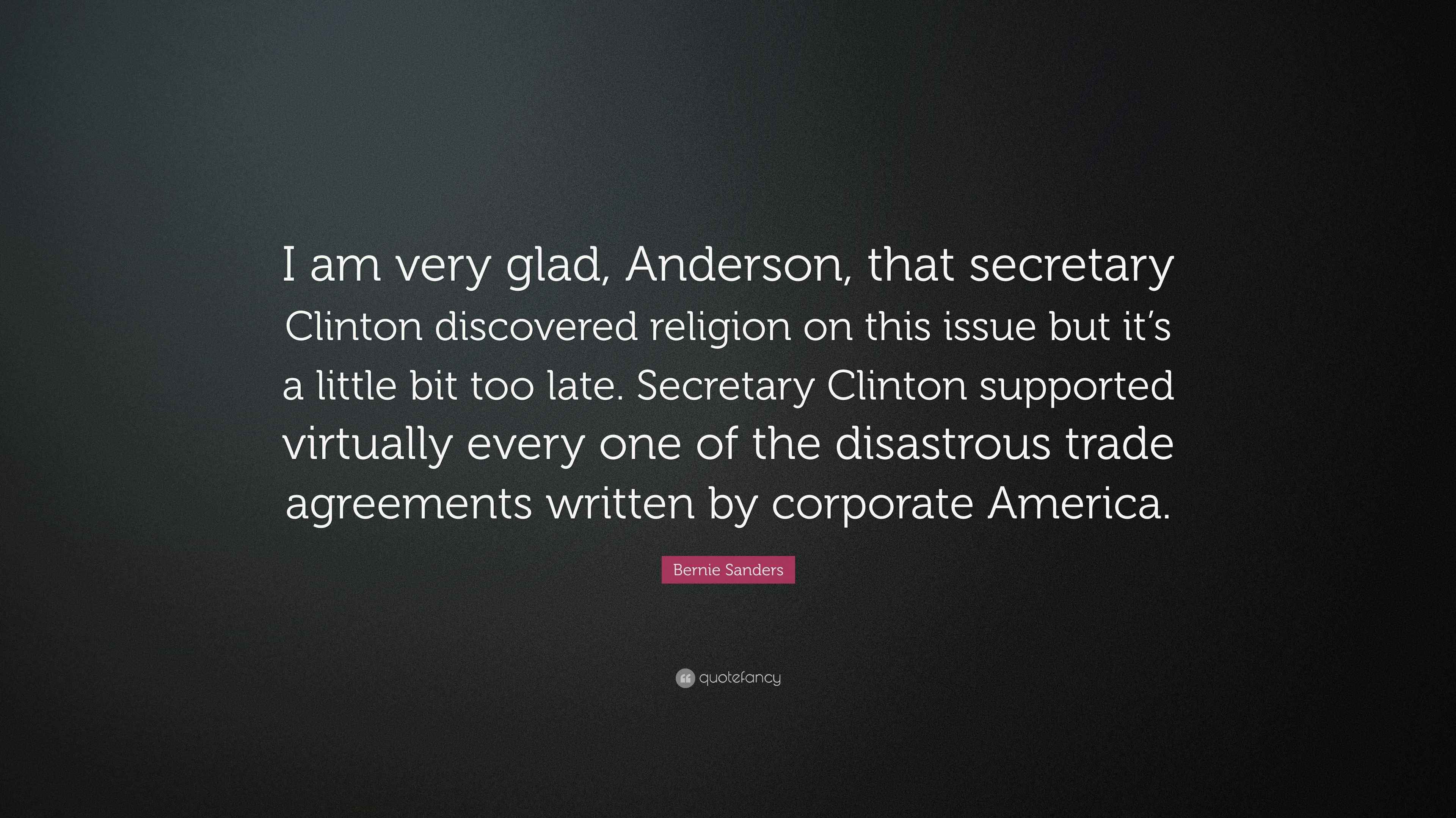 Bernie Sanders Quote: “I am very glad, Anderson, that secretary Clinton ...