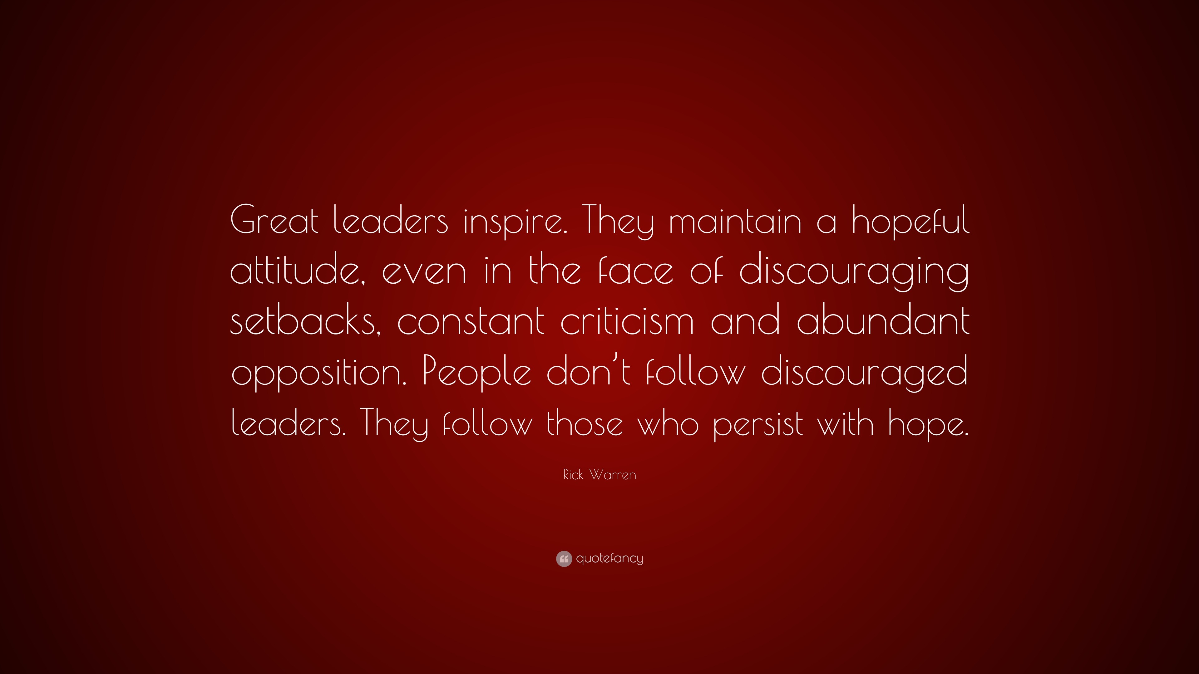 Rick Warren Quote: “Great leaders inspire. They maintain a hopeful ...
