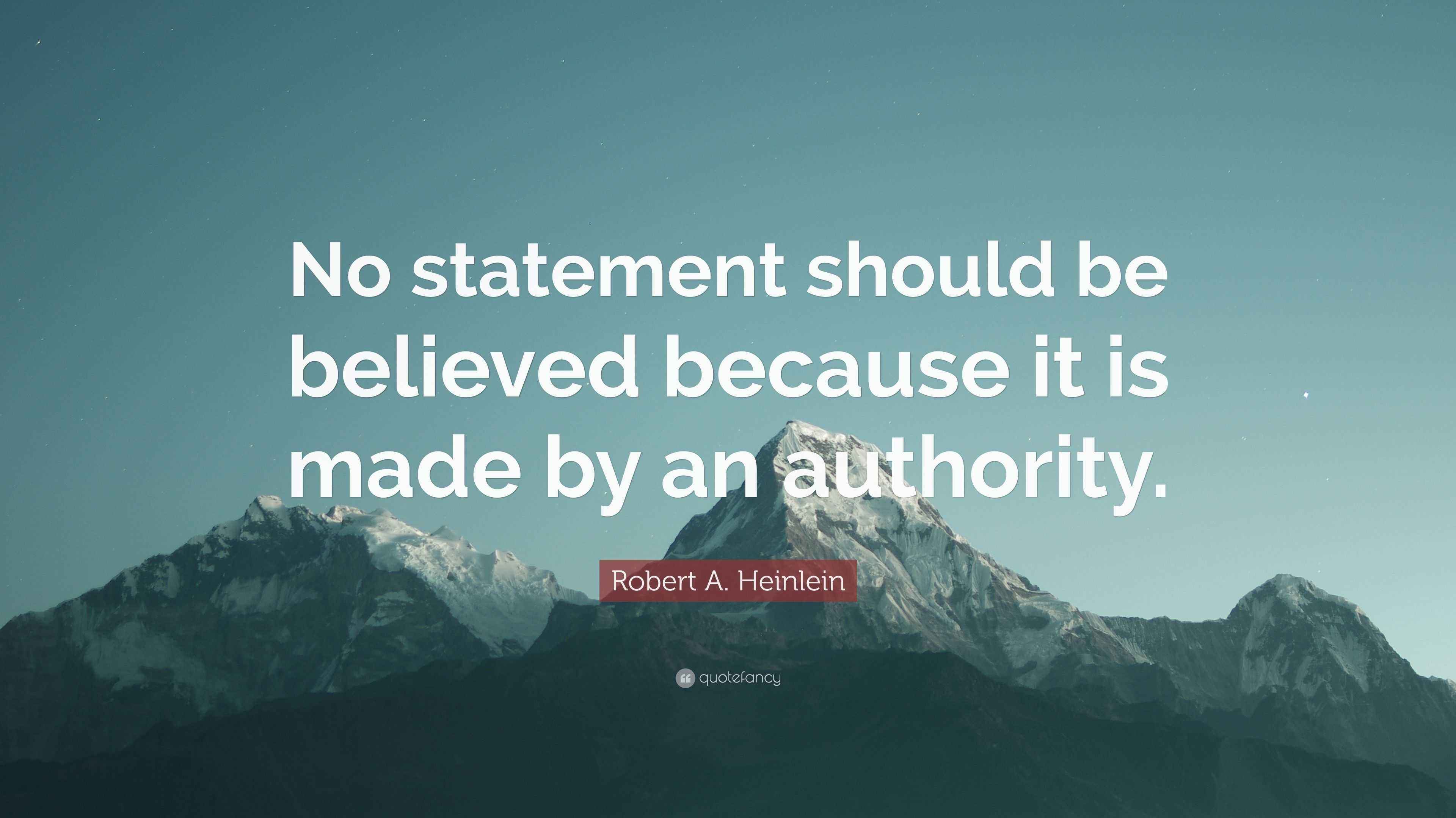 Robert A. Heinlein Quote: “No statement should be believed because it ...