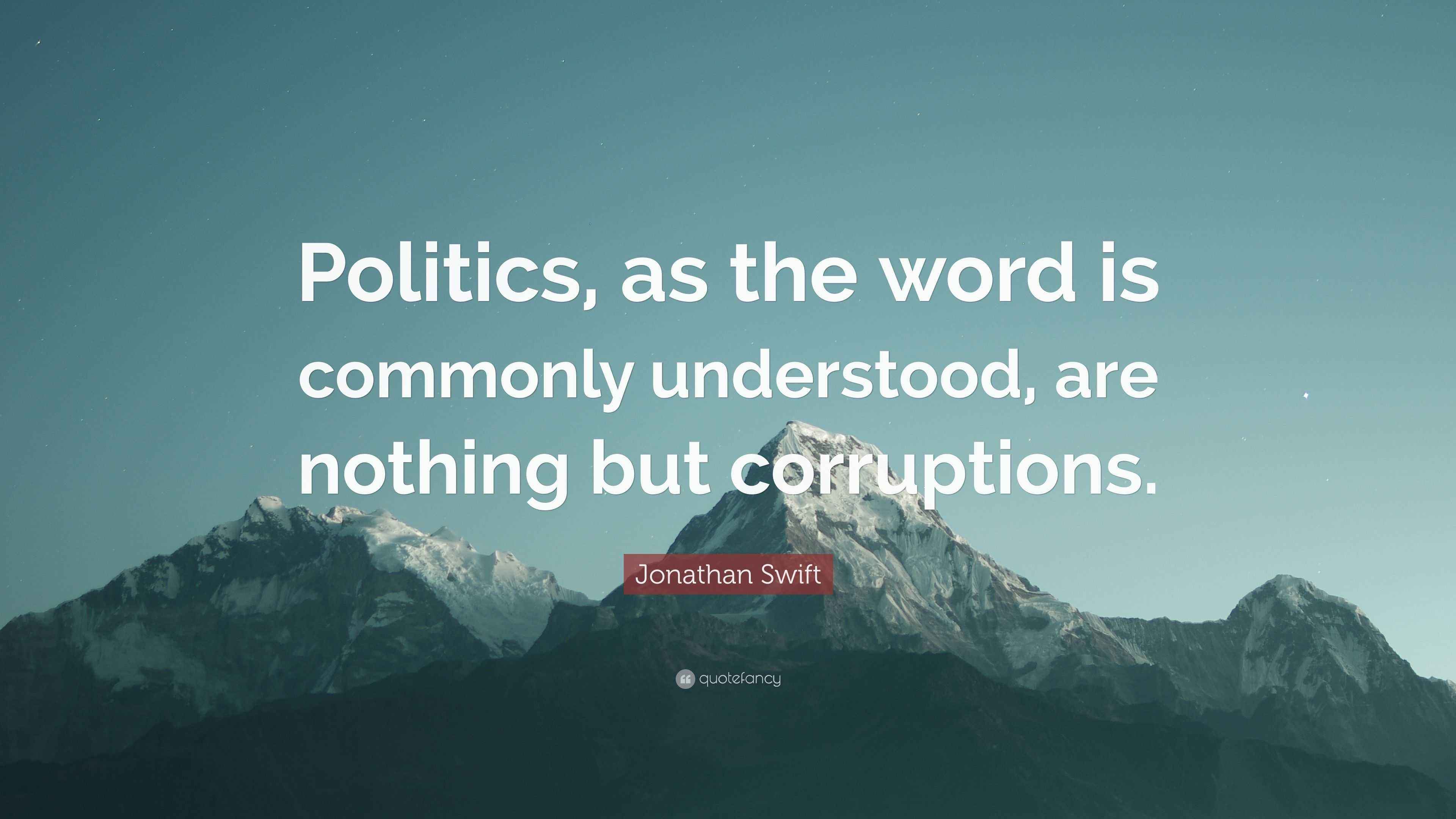 Jonathan Swift Quote: “Politics, as the word is commonly understood ...