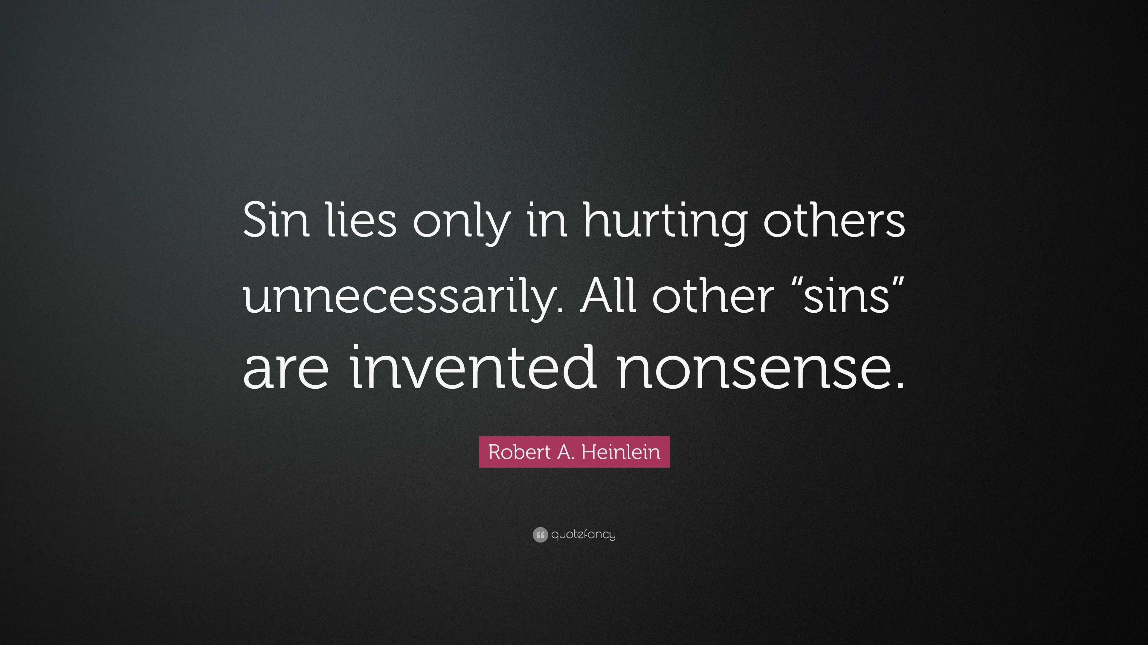 Robert A. Heinlein Quote: “Sin lies only in hurting others ...