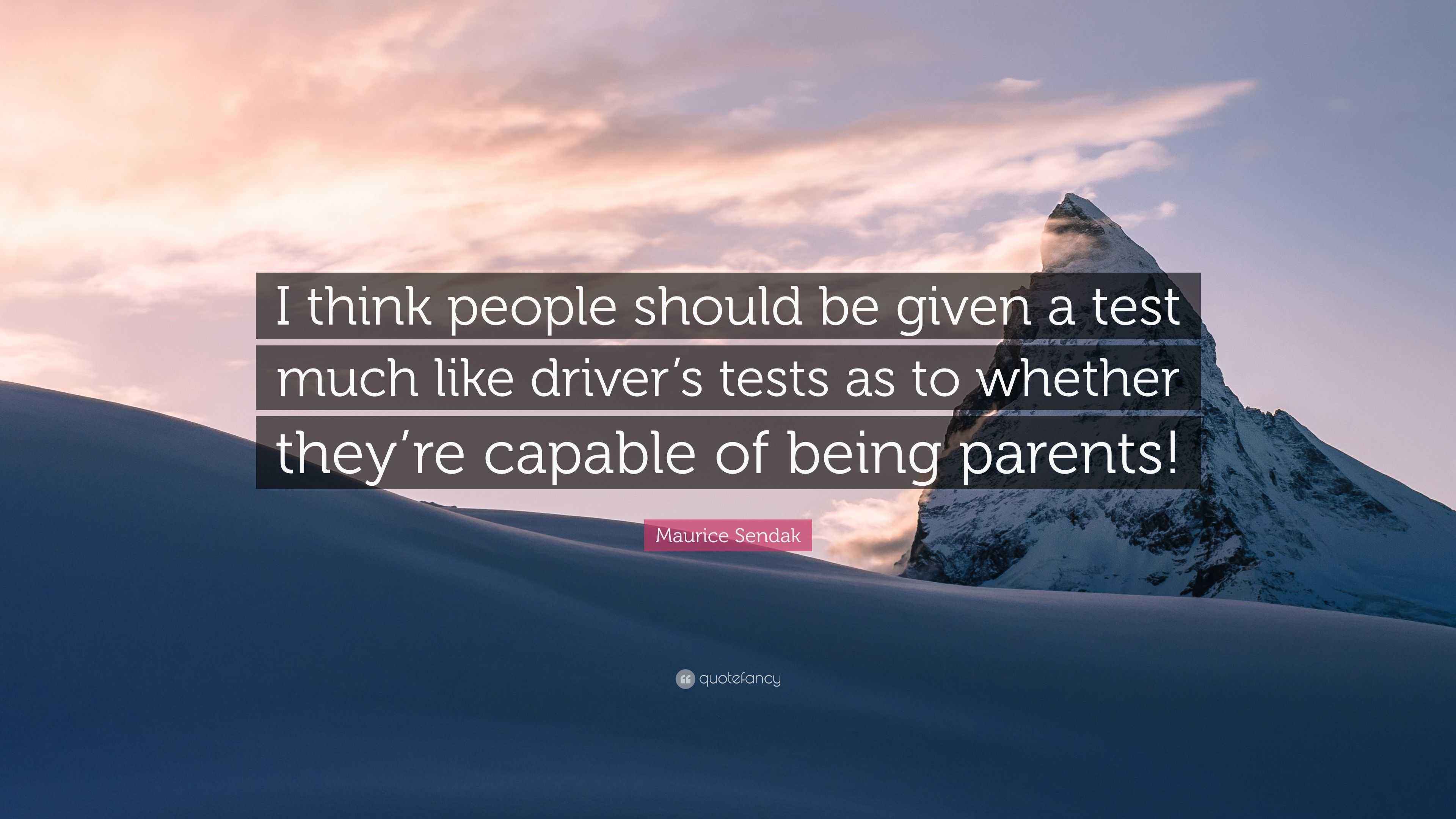 Maurice Sendak Quote: “I think people should be given a test much like ...