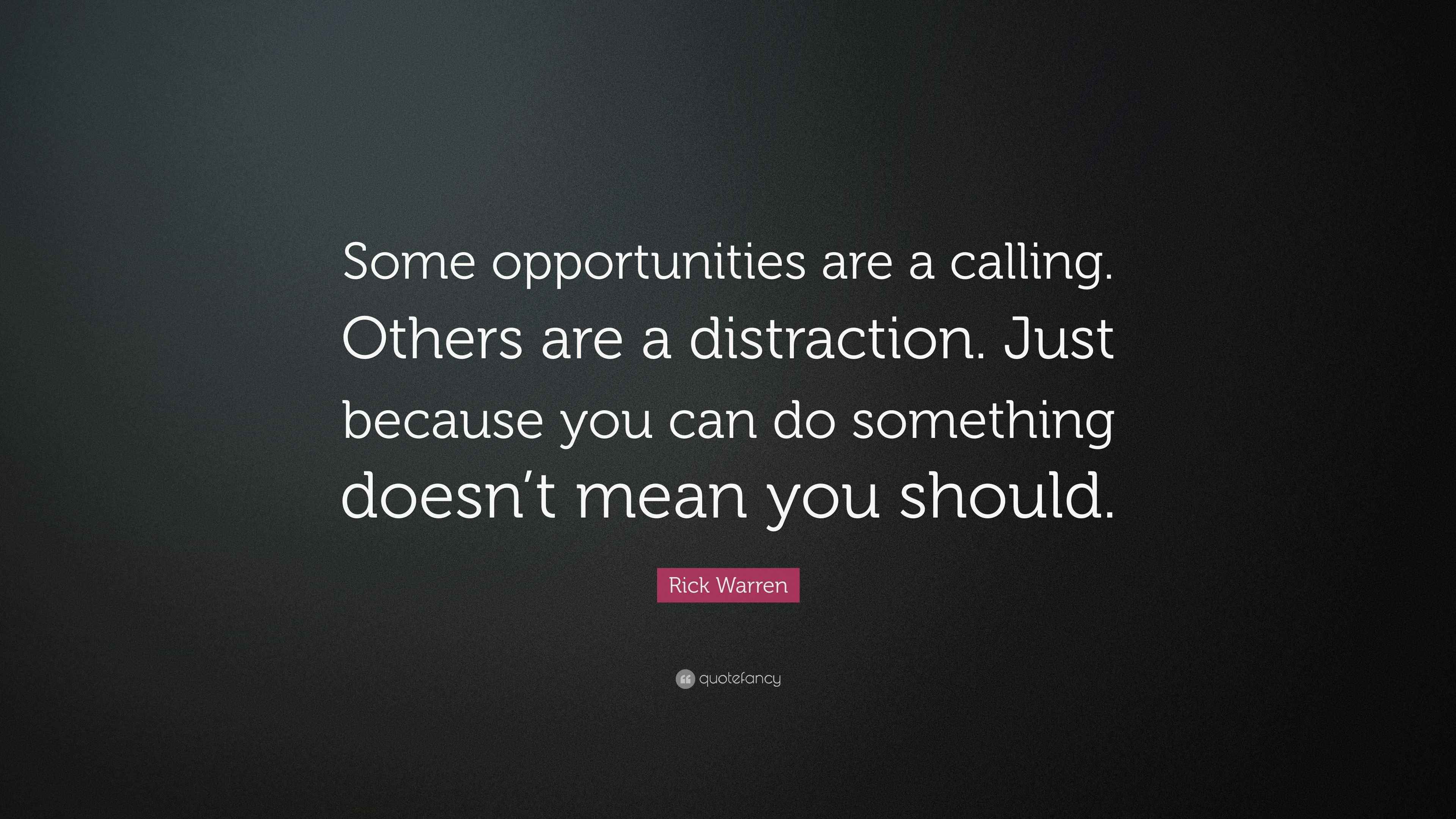 Rick Warren Quote: “Some opportunities are a calling. Others are a ...