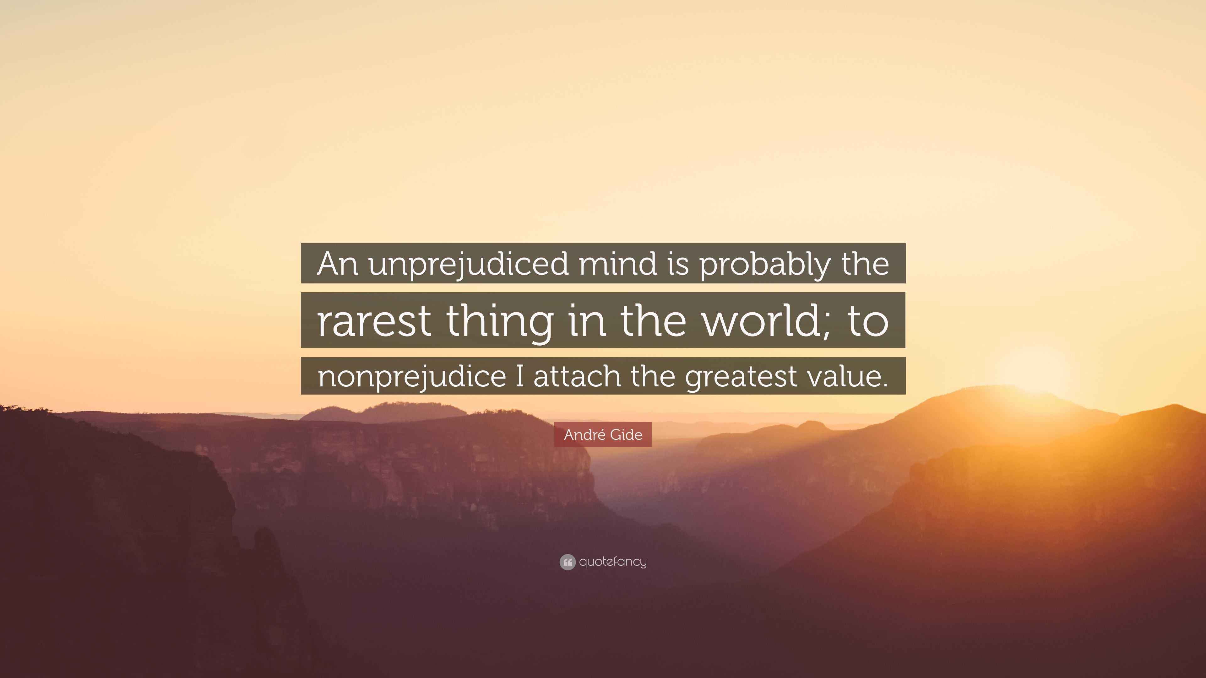 André Gide Quote: “An unprejudiced mind is probably the rarest thing in ...