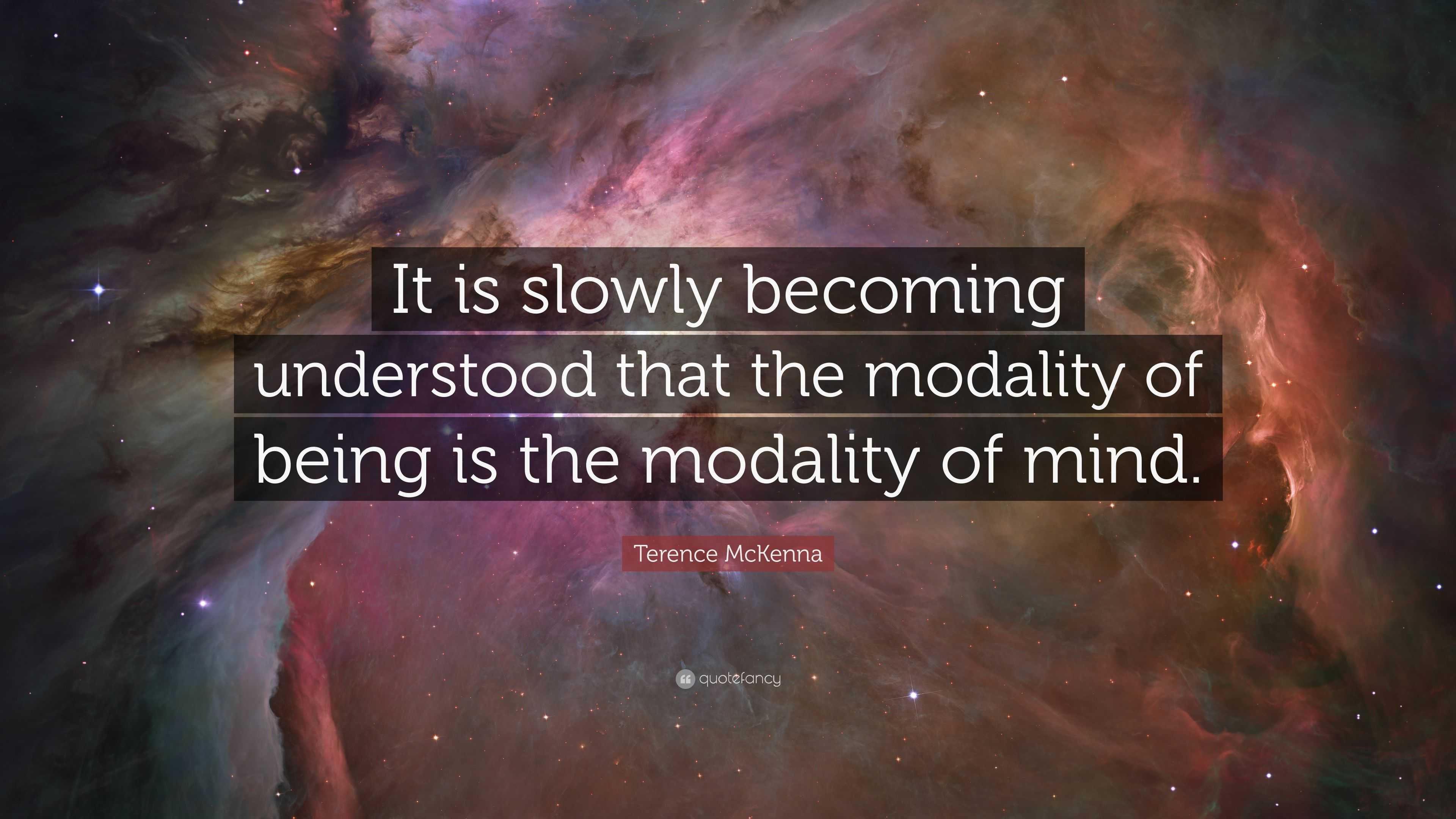 Terence McKenna Quote: “It is slowly becoming understood that the ...