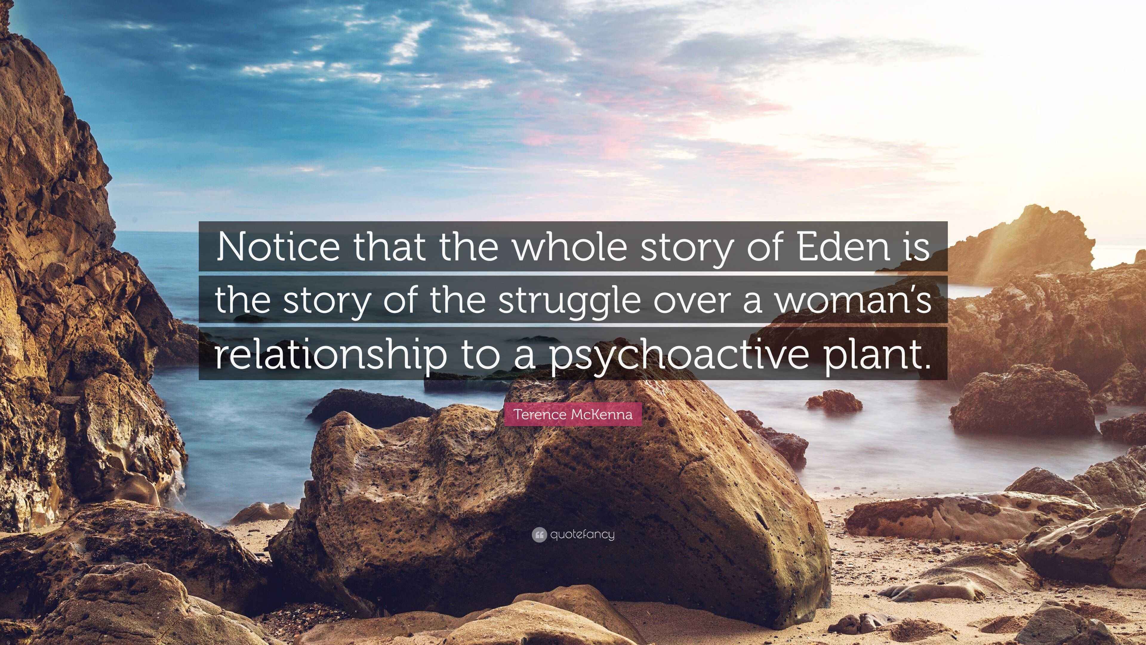 Terence McKenna Quote: “Notice that the whole story of Eden is the ...