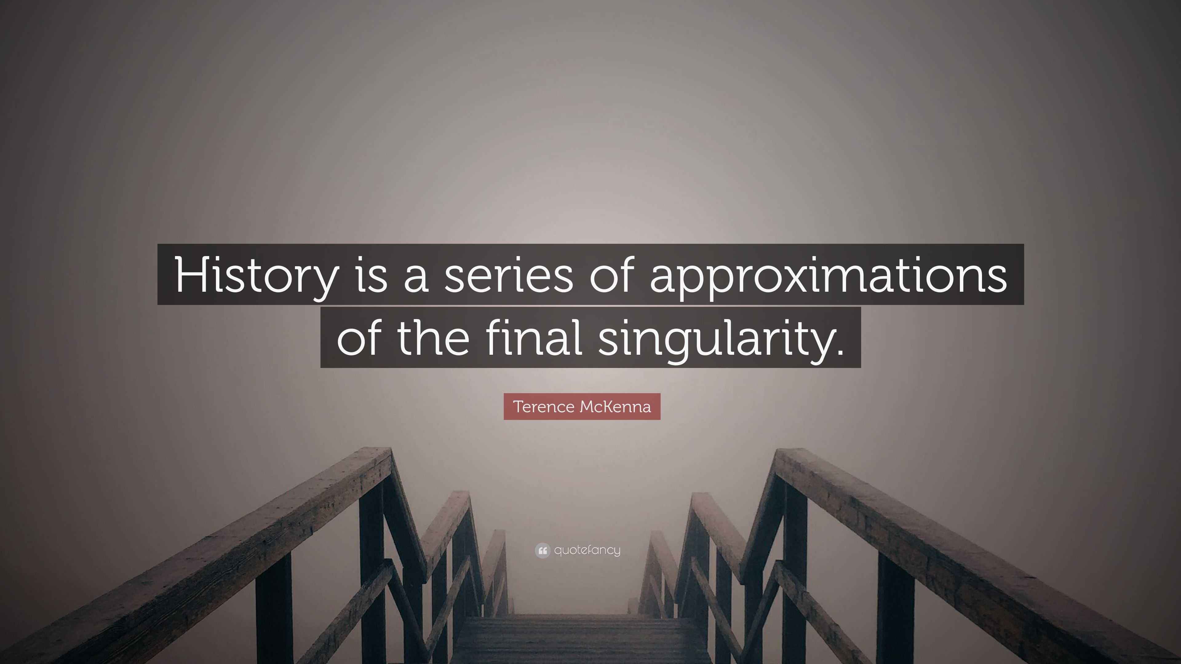 Terence McKenna Quote: “History is a series of approximations of the ...