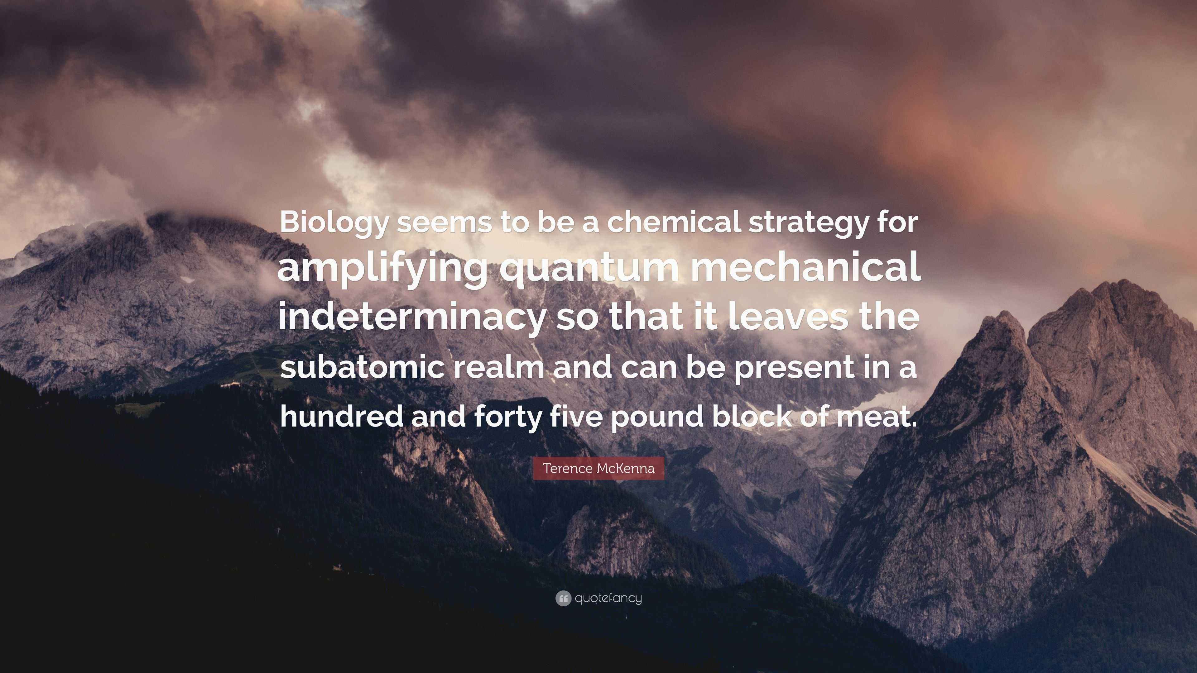 Terence McKenna Quote: “Biology seems to be a chemical strategy for ...