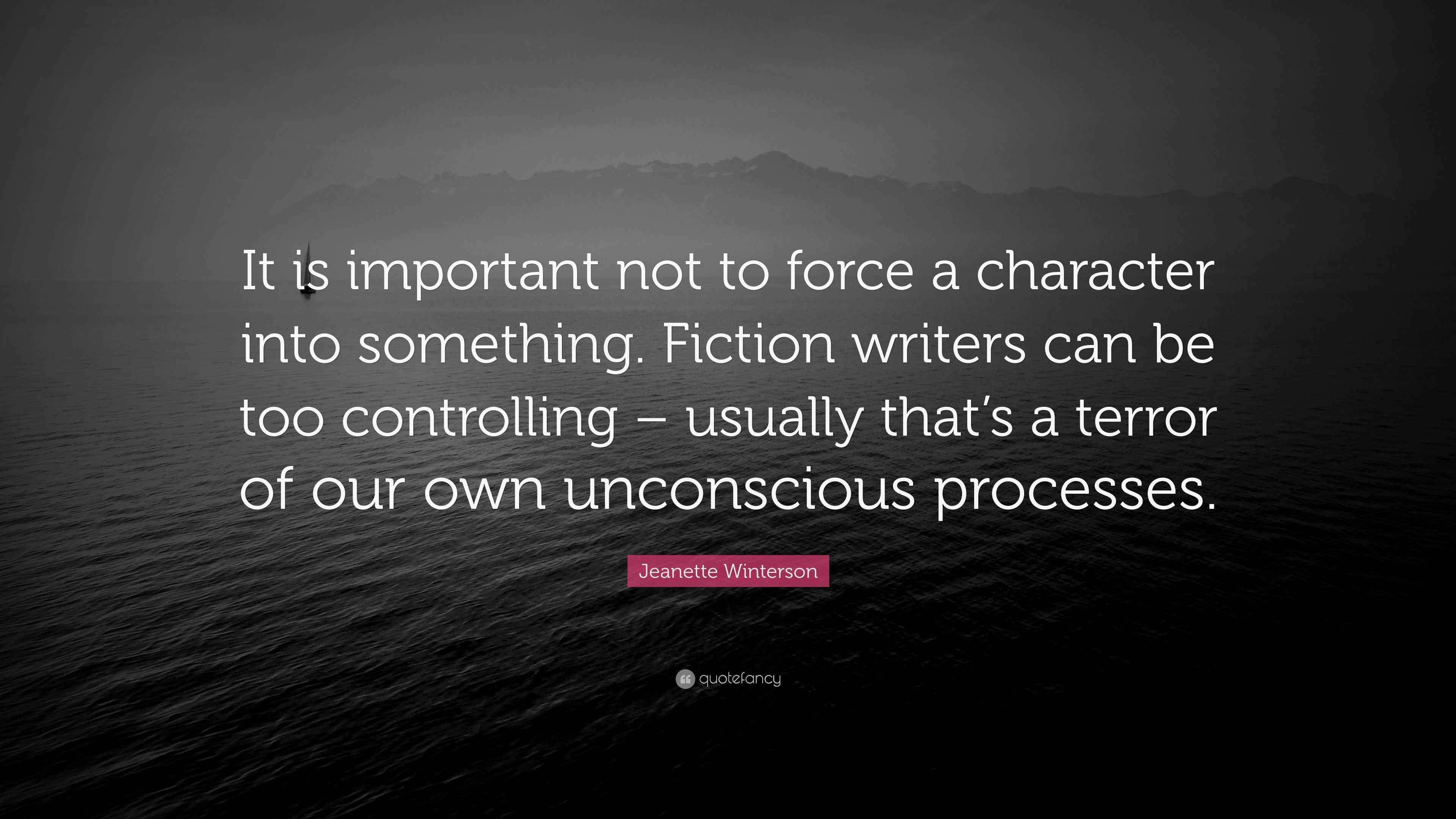 Jeanette Winterson Quote: “It is important not to force a character ...