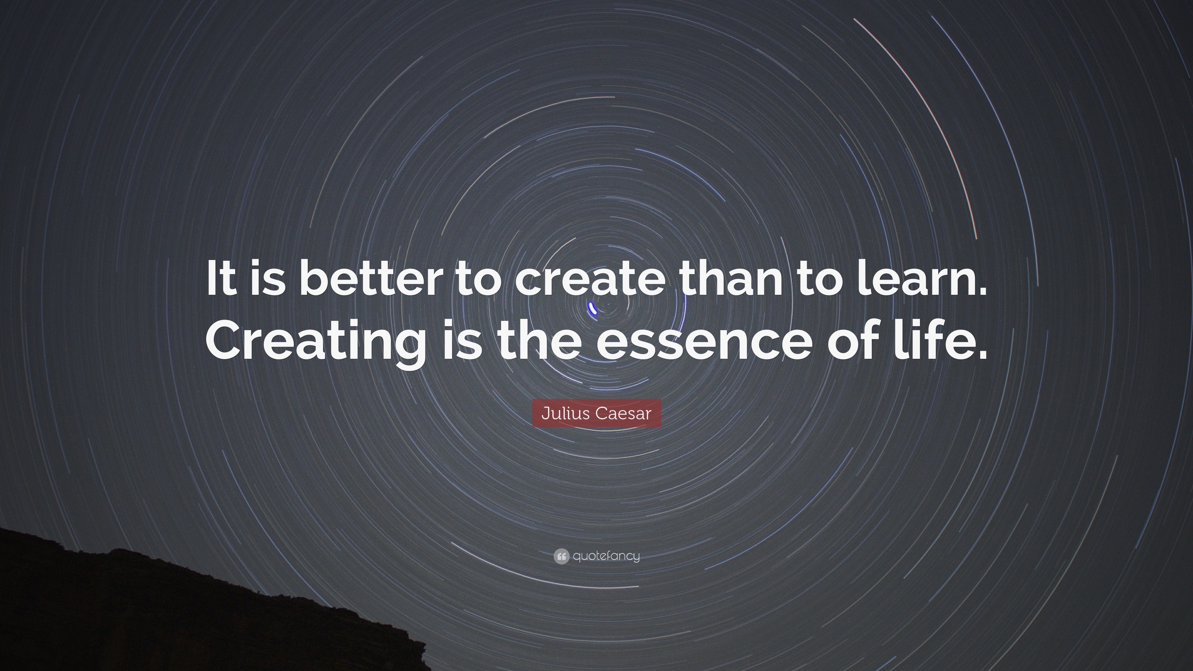 Julius Caesar Quote: “It is better to create than to learn. Creating is ...
