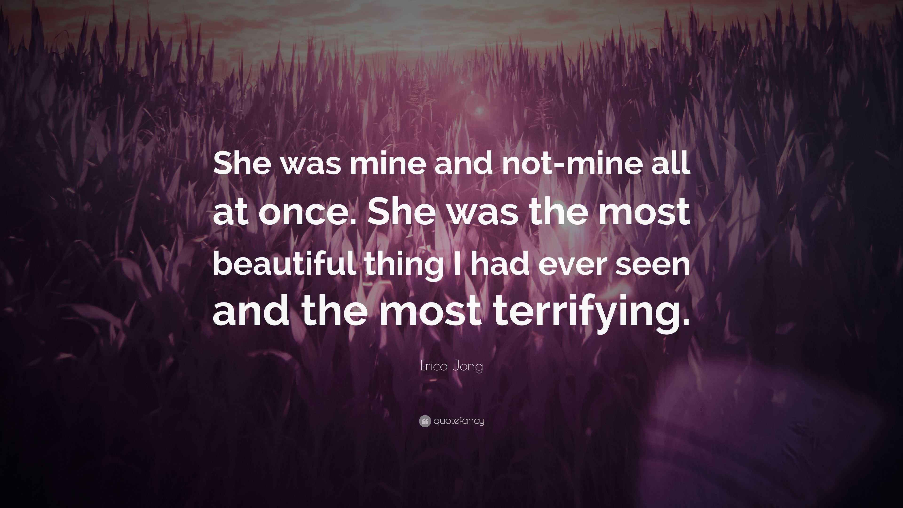 Erica Jong Quote: “She was mine and not-mine all at once. She was the ...