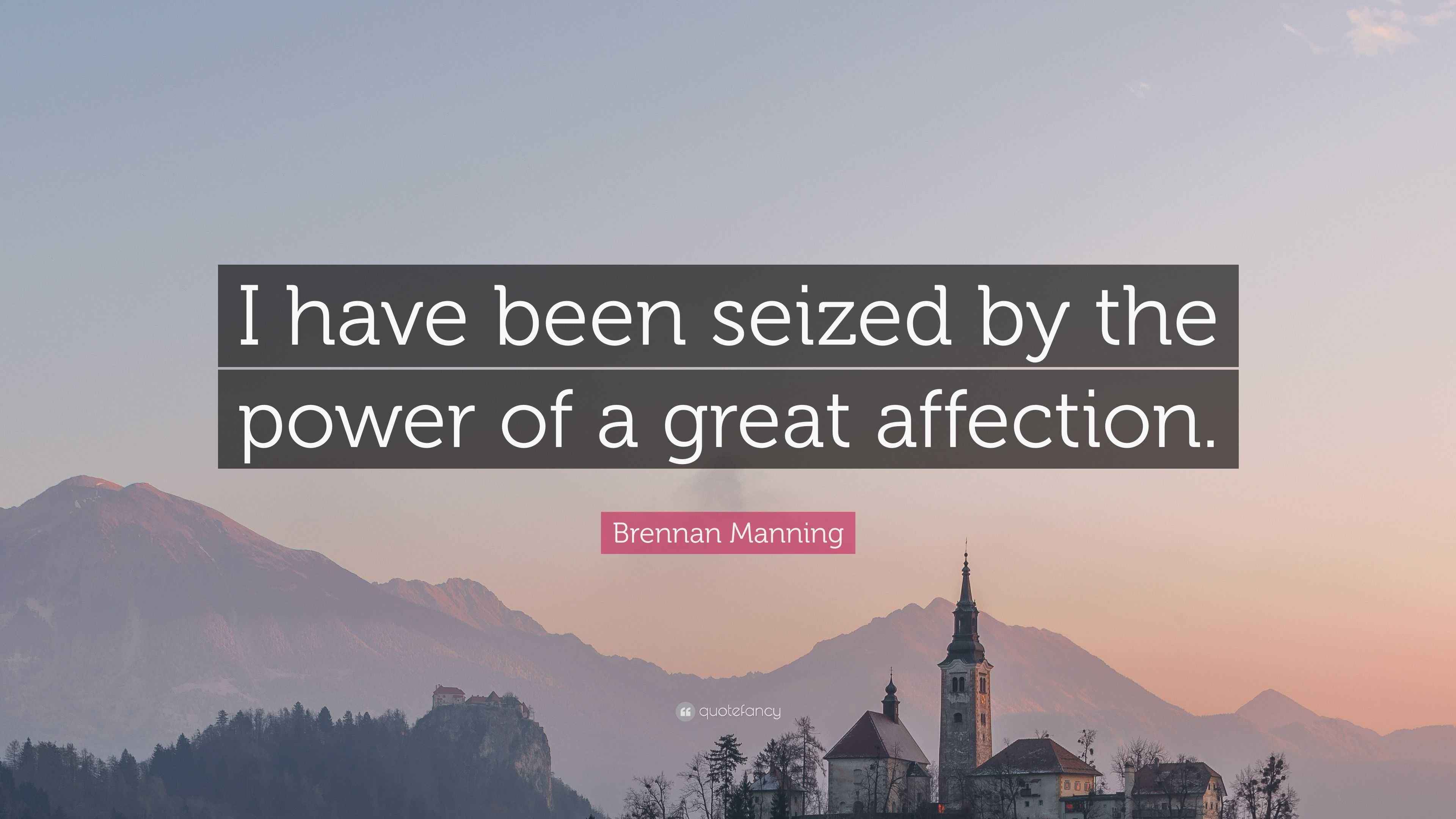 Brennan Manning Quote: “I have been seized by the power of a great ...