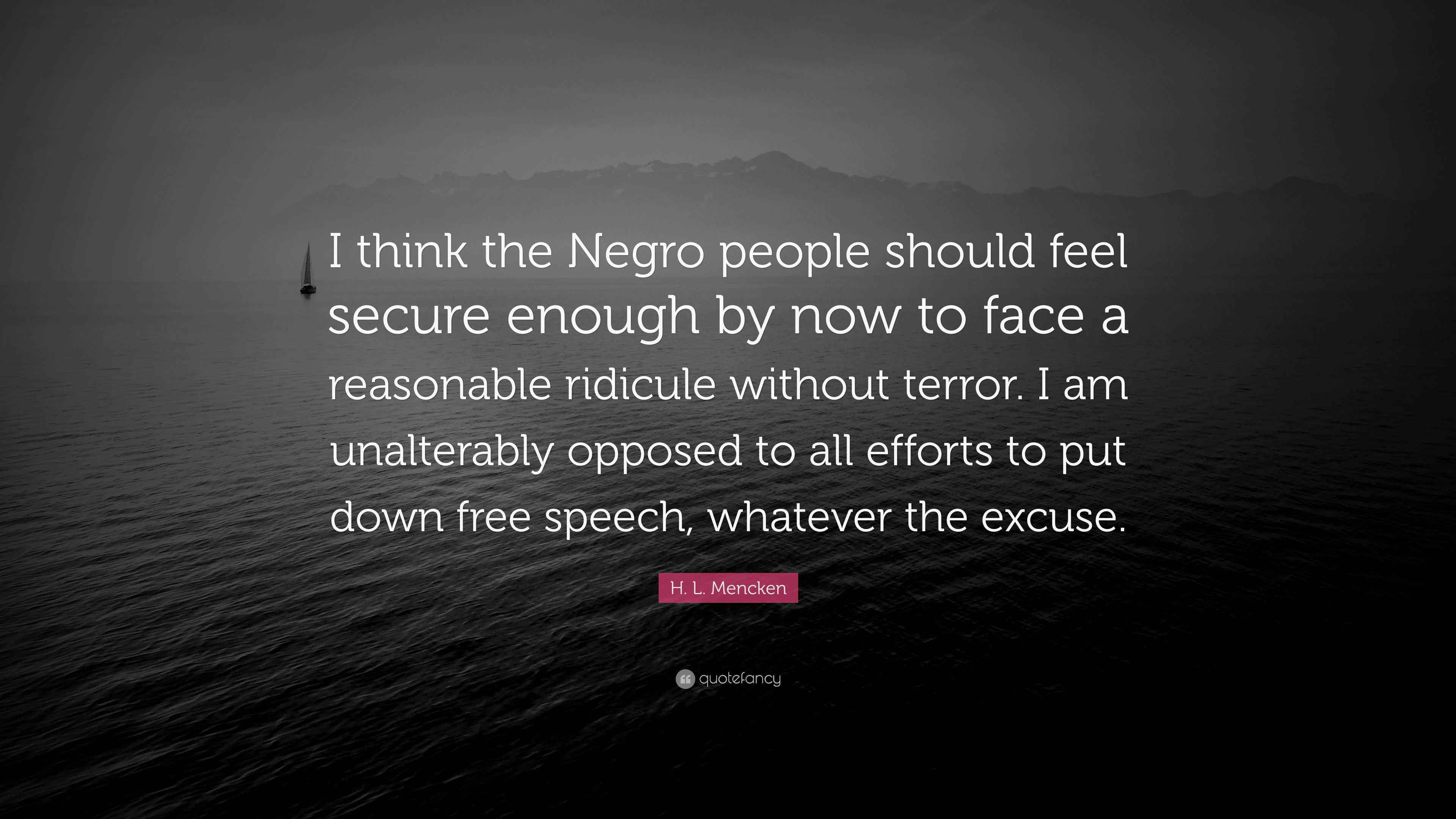 H. L. Mencken Quote: “I think the Negro people should feel secure ...