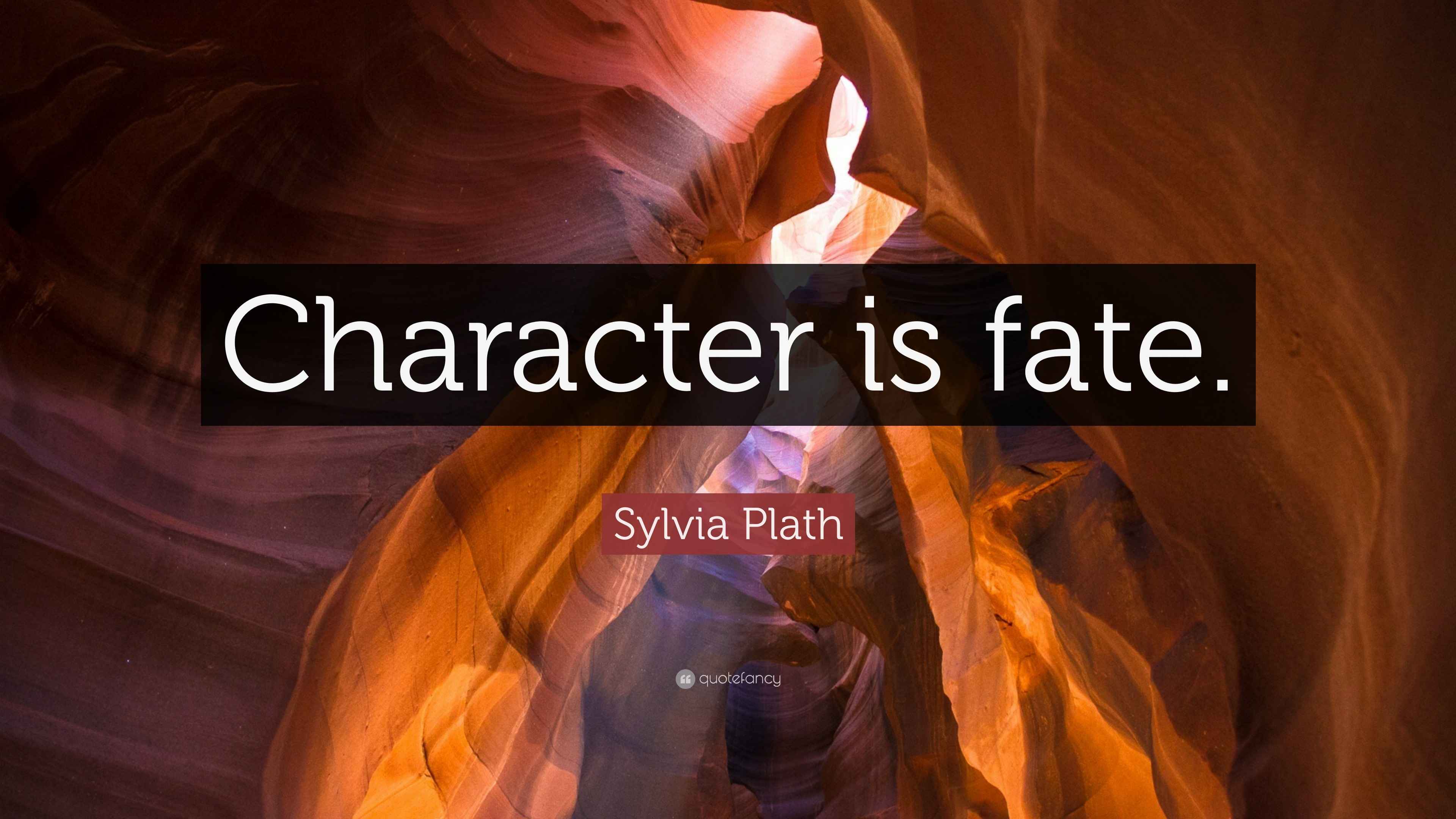 Sylvia Plath Quote: “Character is fate.”