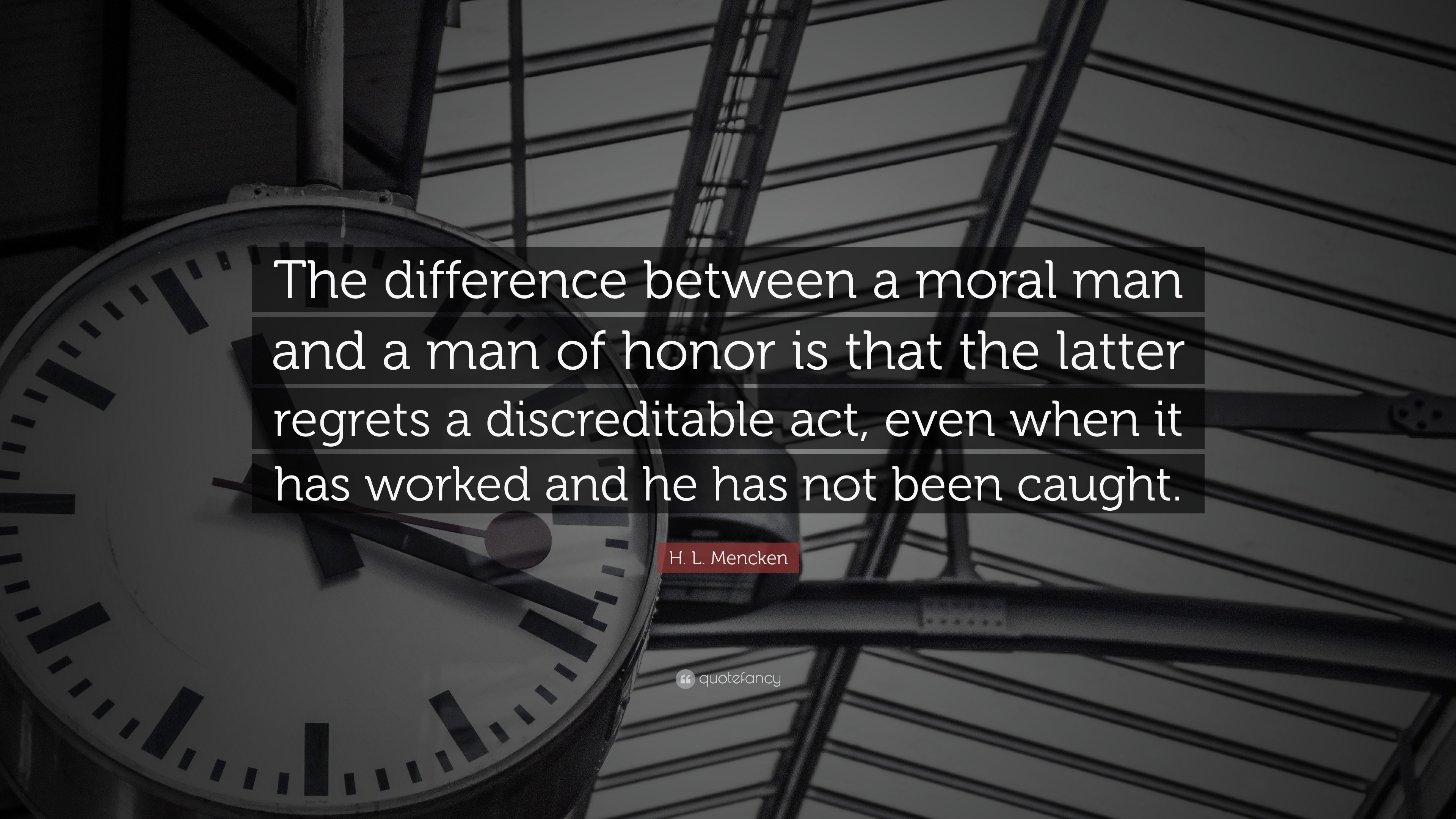 H. L. Mencken Quote: “The difference between a moral man and a man of ...