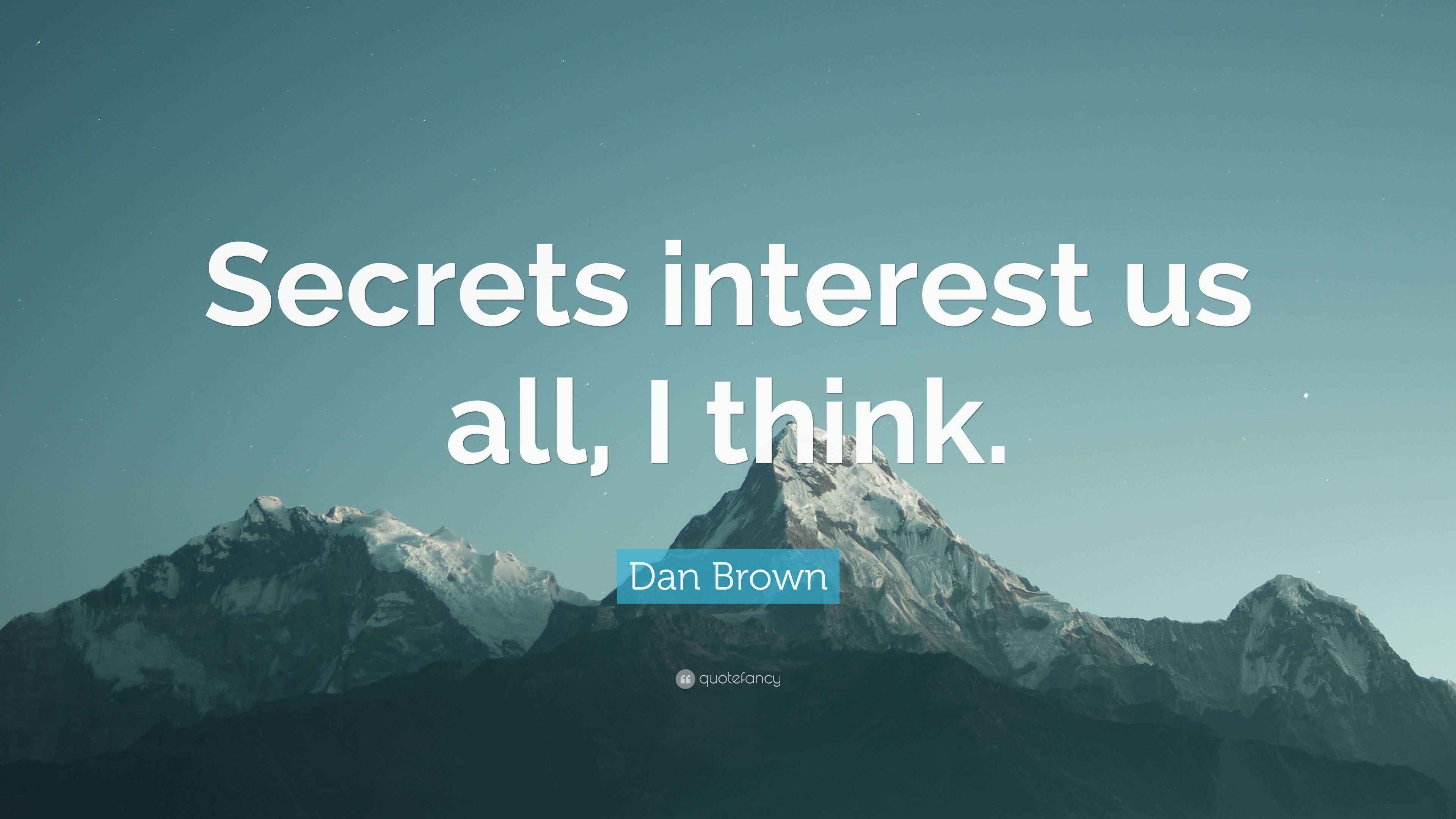 Dan Brown Quote: “Secrets interest us all, I think.”