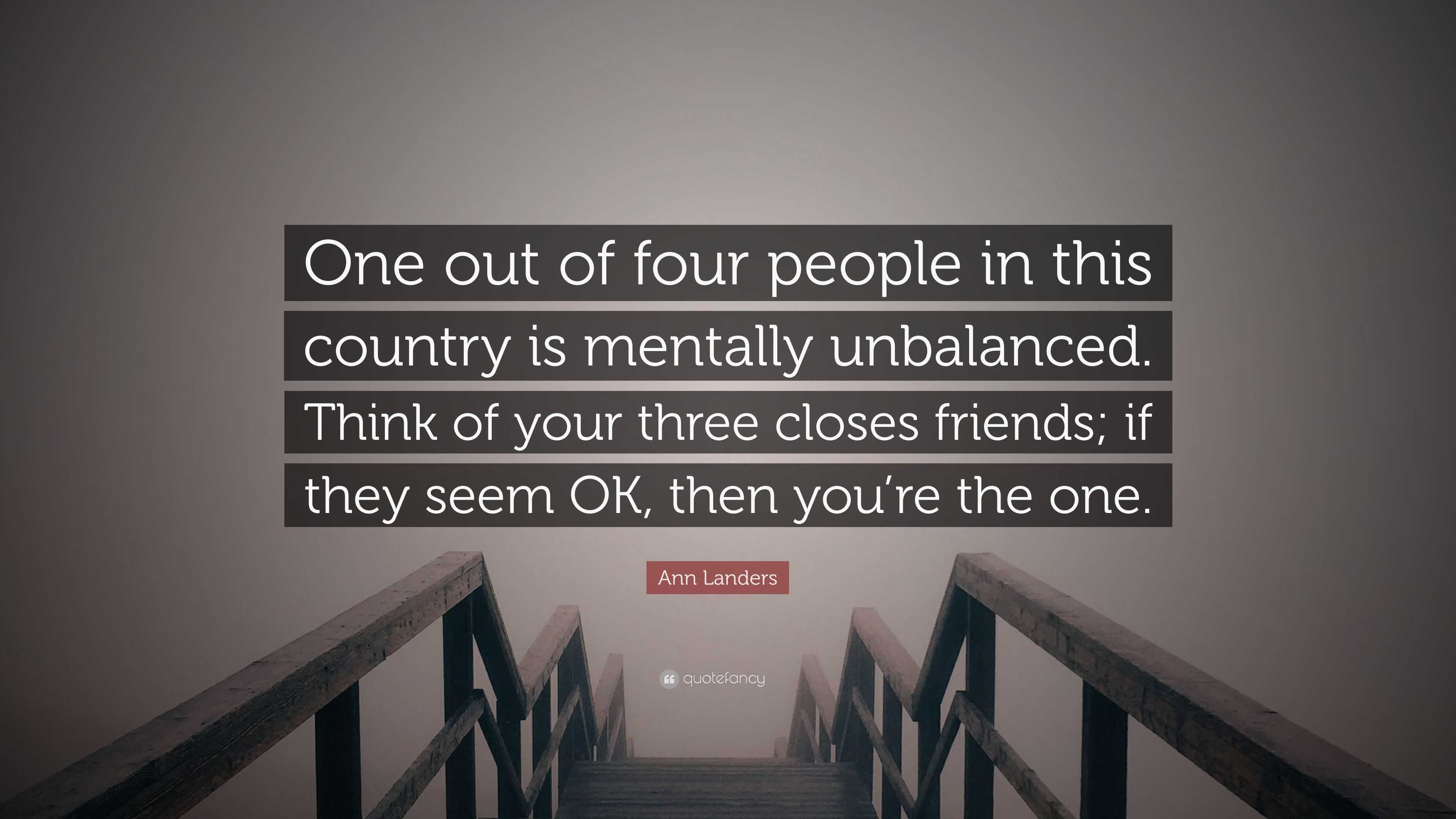 Ann Landers Quote: “One out of four people in this country is mentally ...