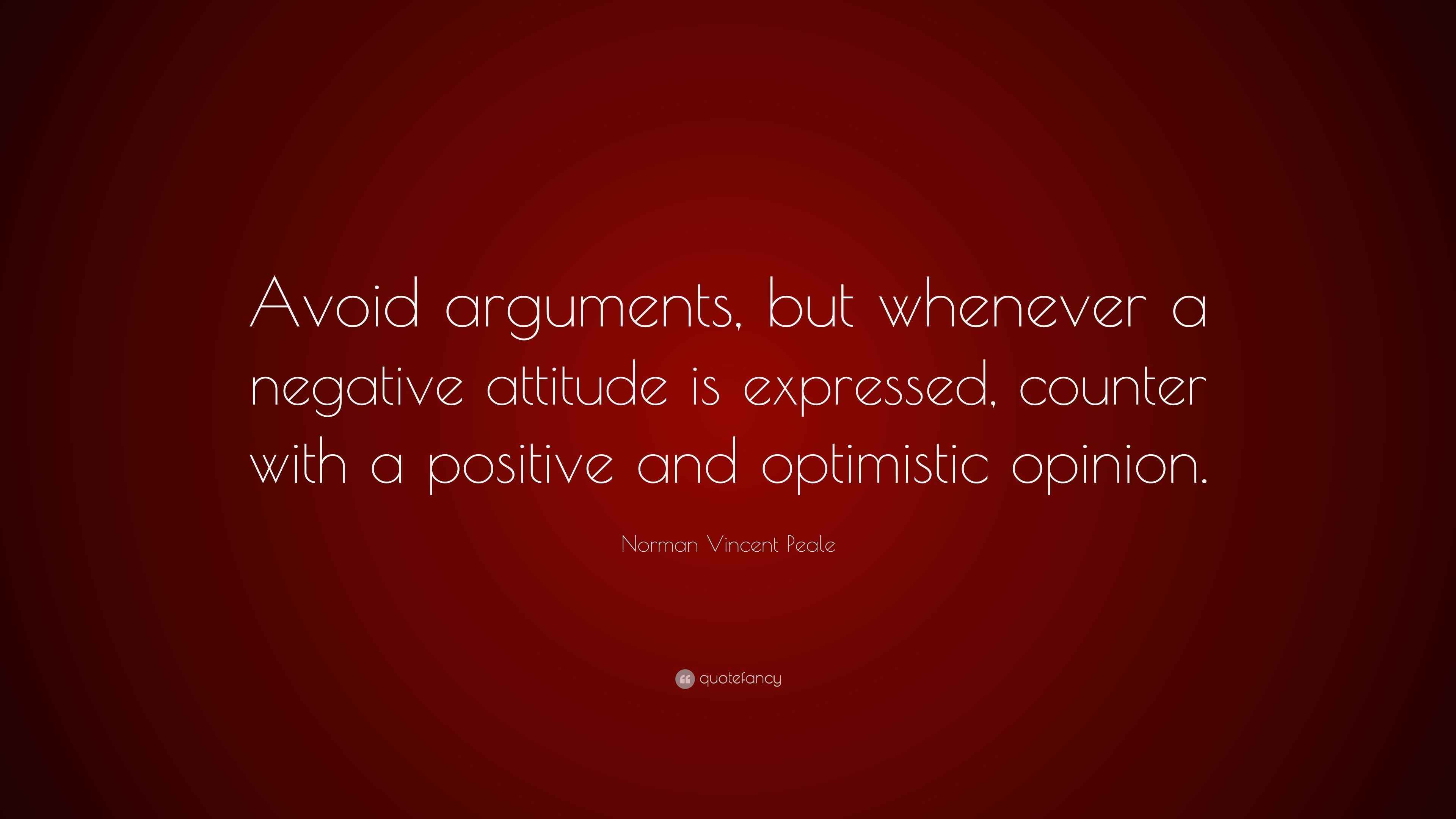 Norman Vincent Peale Quote: “Avoid arguments, but whenever a negative ...