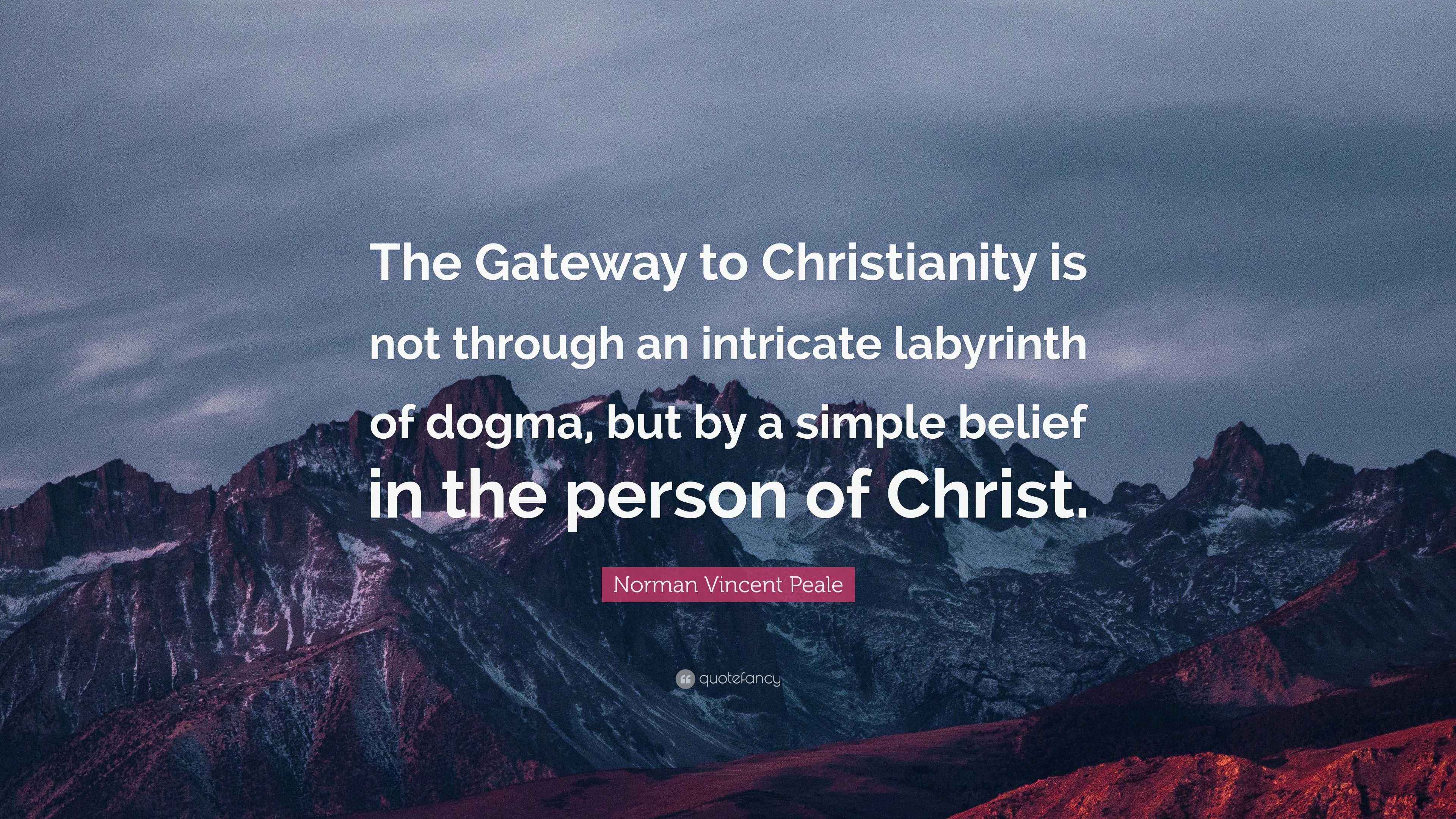 Norman Vincent Peale Quote: “The Gateway to Christianity is not through ...