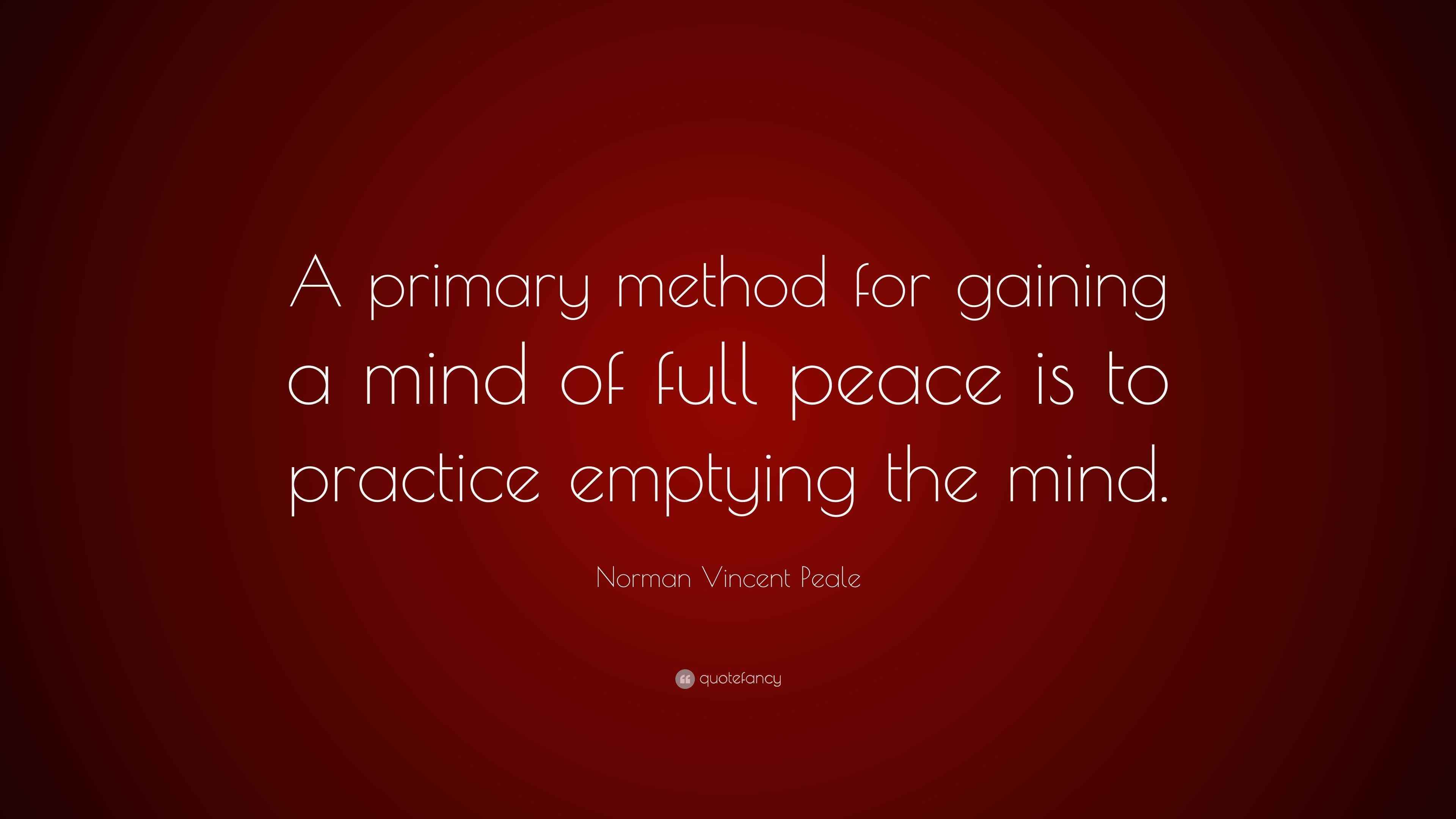 Norman Vincent Peale Quote: “A primary method for gaining a mind of ...