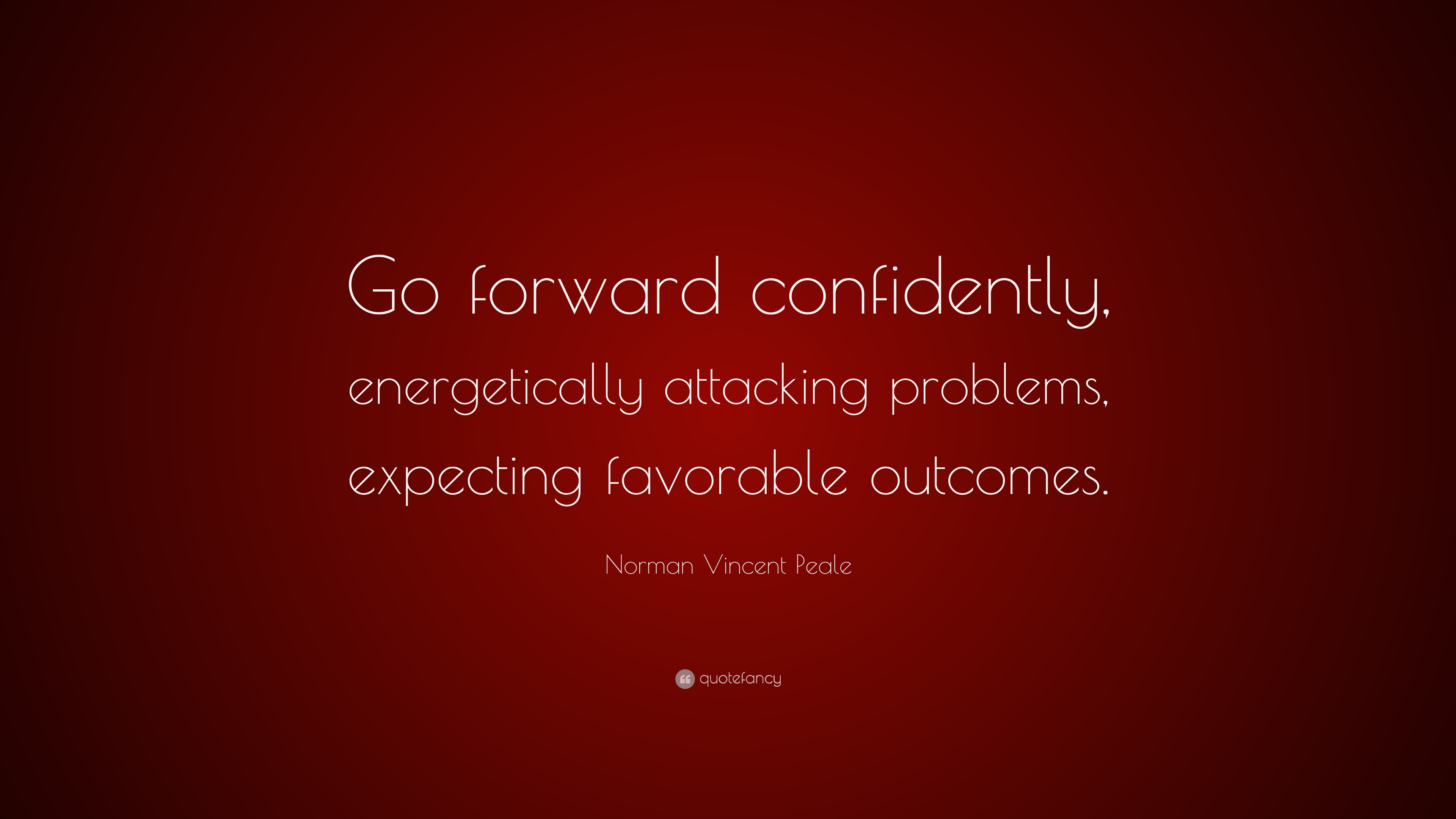 Norman Vincent Peale Quote: “Go forward confidently, energetically ...