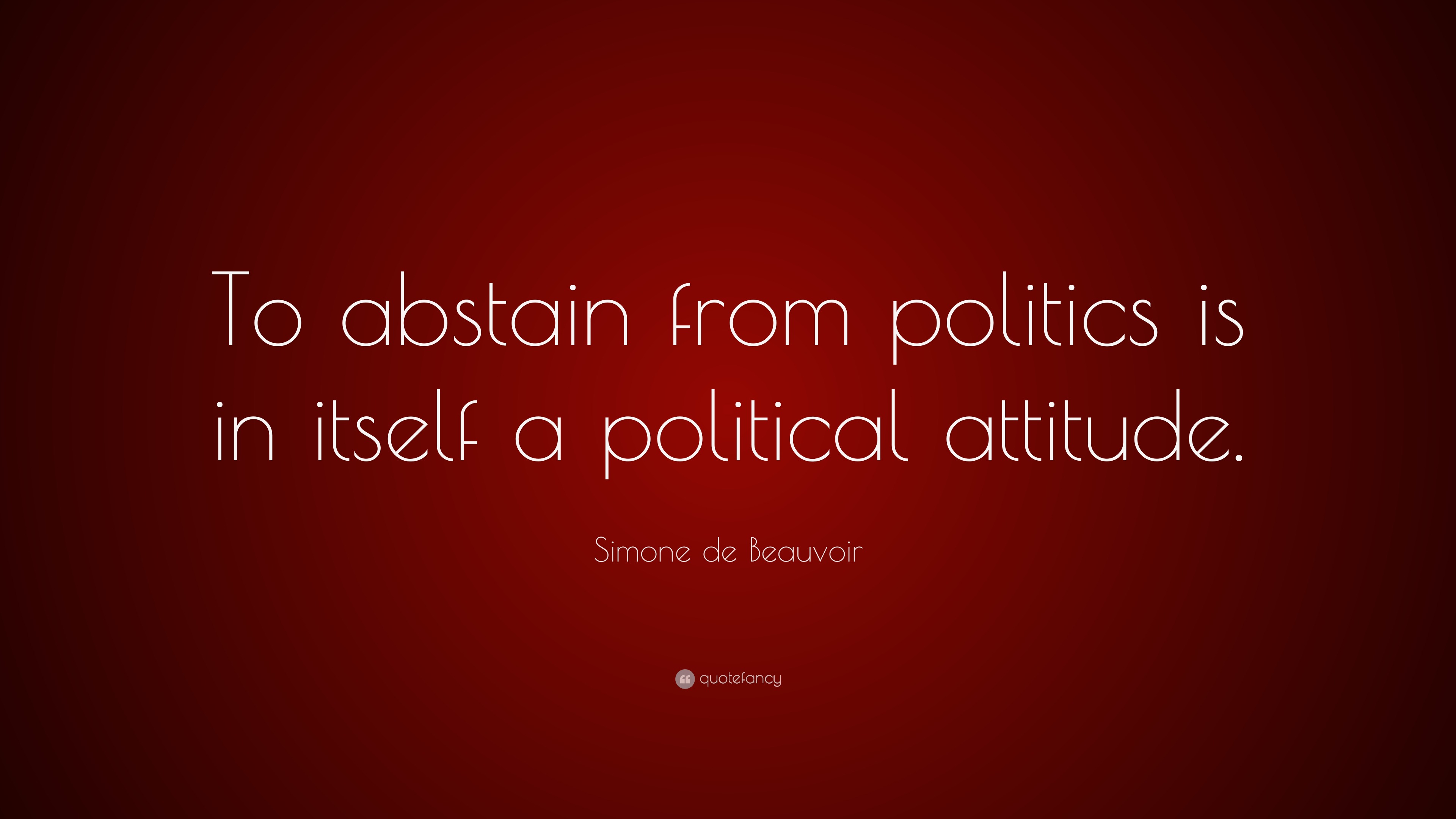 Simone de Beauvoir Quote: “To abstain from politics is in itself a ...