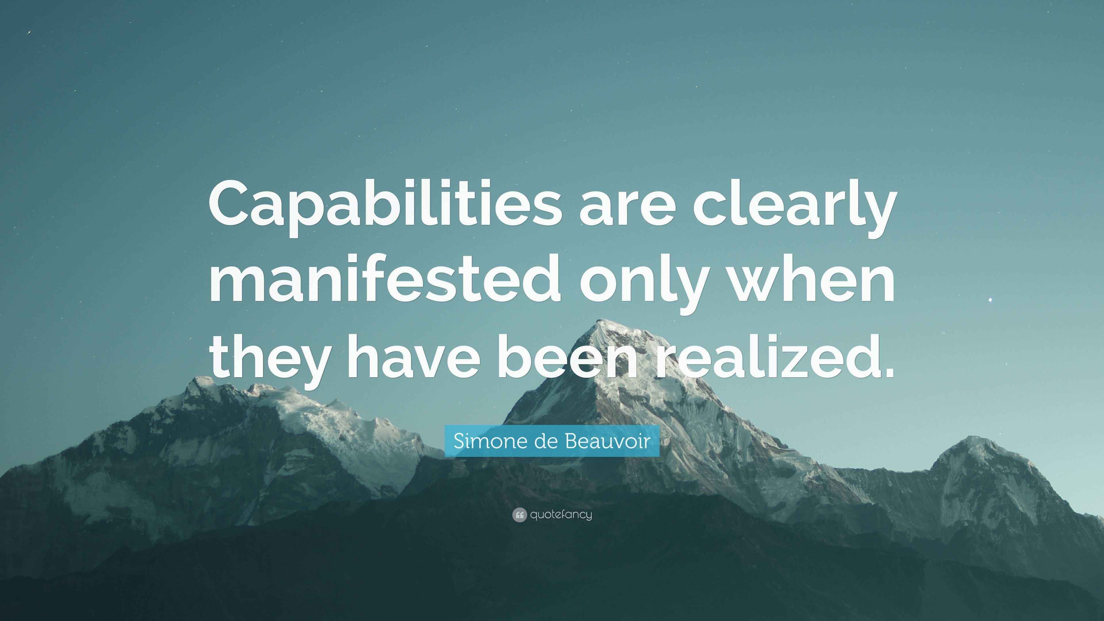 Simone de Beauvoir Quote: “Capabilities are clearly manifested only ...
