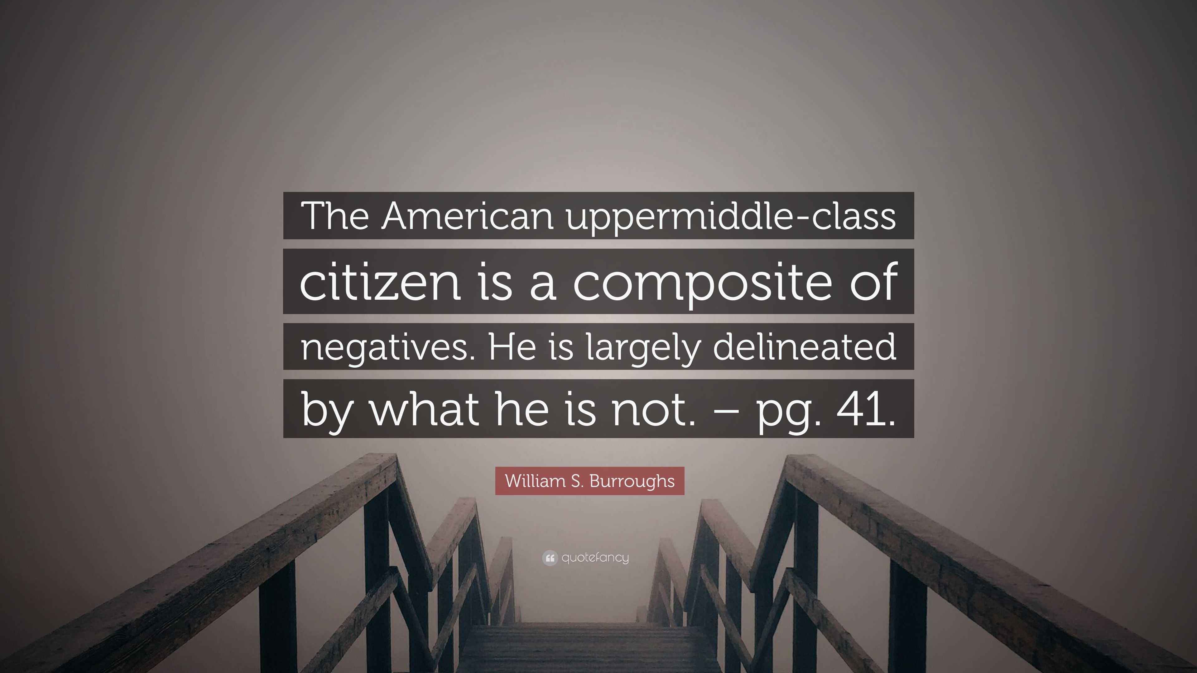 William S. Burroughs Quote: “The American uppermiddle-class citizen is ...