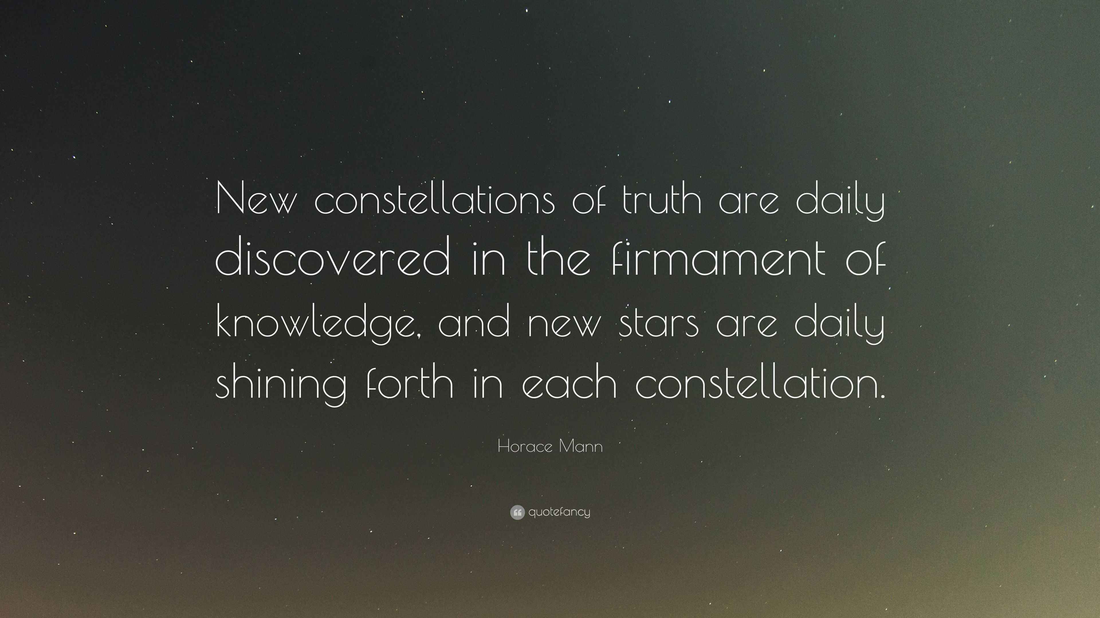 Horace Mann Quote: “New constellations of truth are daily discovered in ...