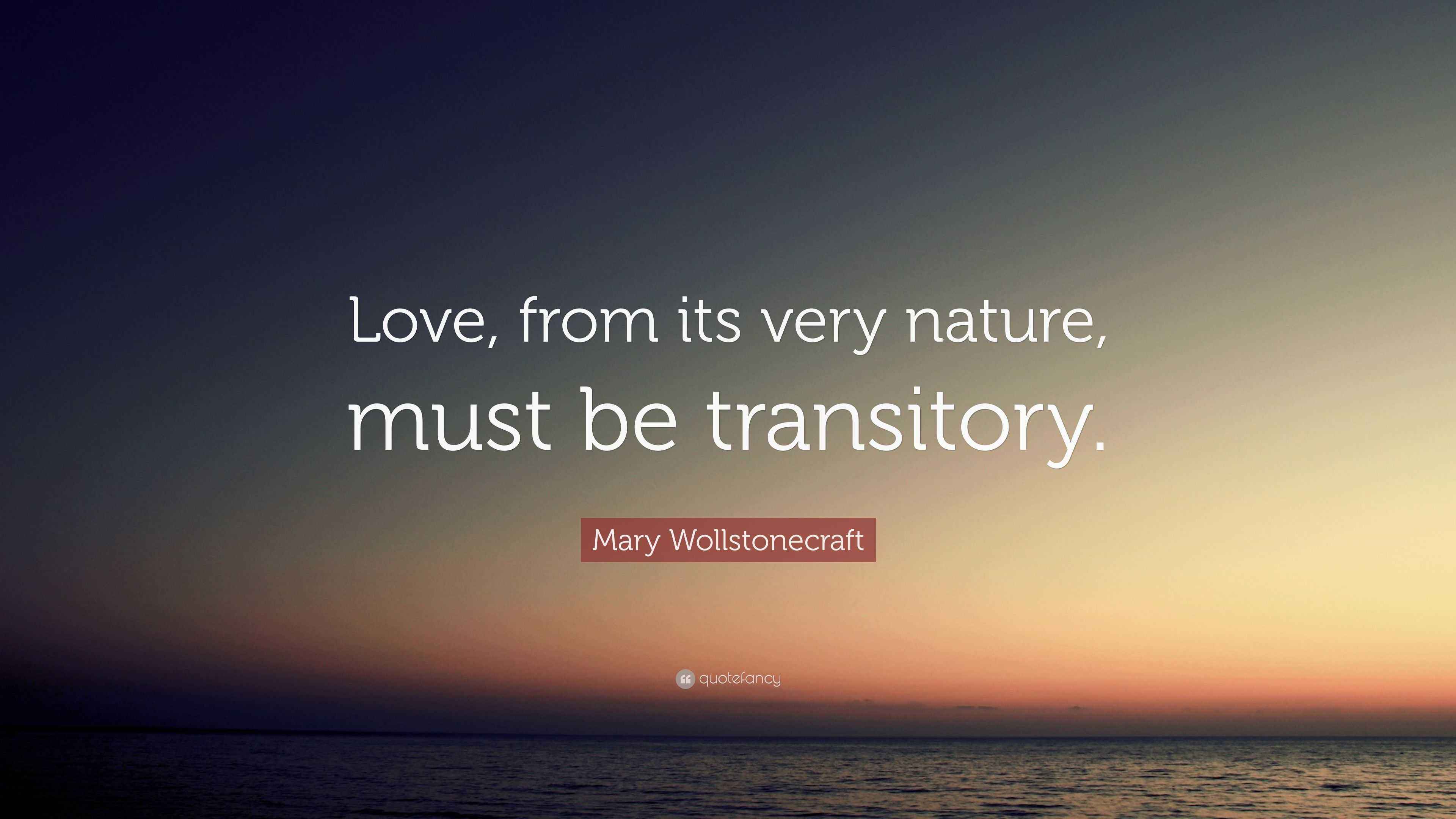 Mary Wollstonecraft Quote: “Love, from its very nature, must be ...