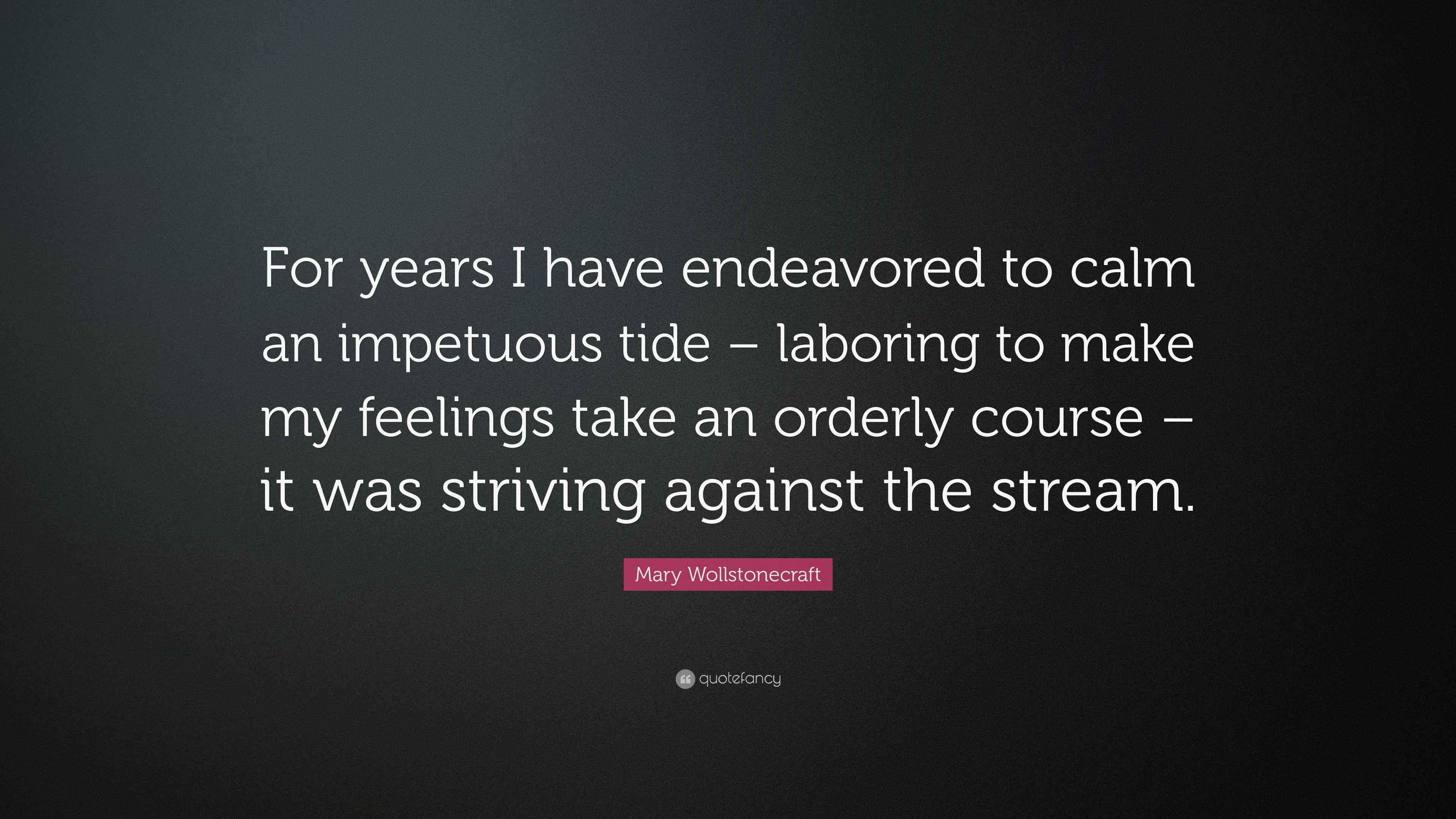 Mary Wollstonecraft Quote: “For years I have endeavored to calm an ...