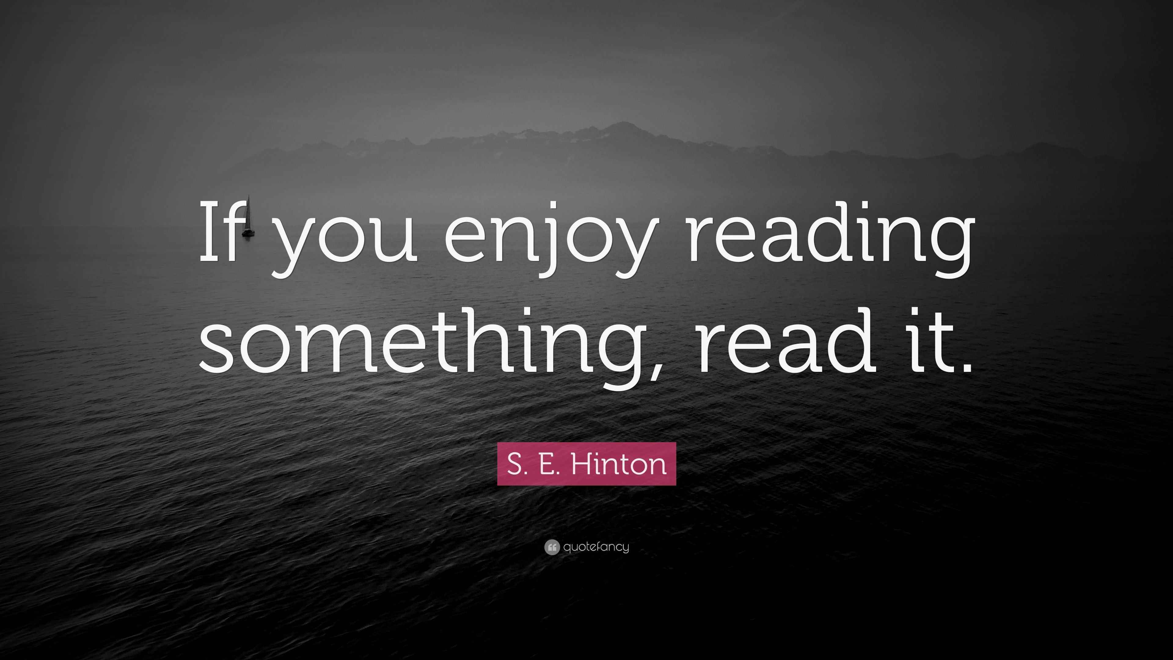 S. E. Hinton Quote: “If you enjoy reading something, read it.”