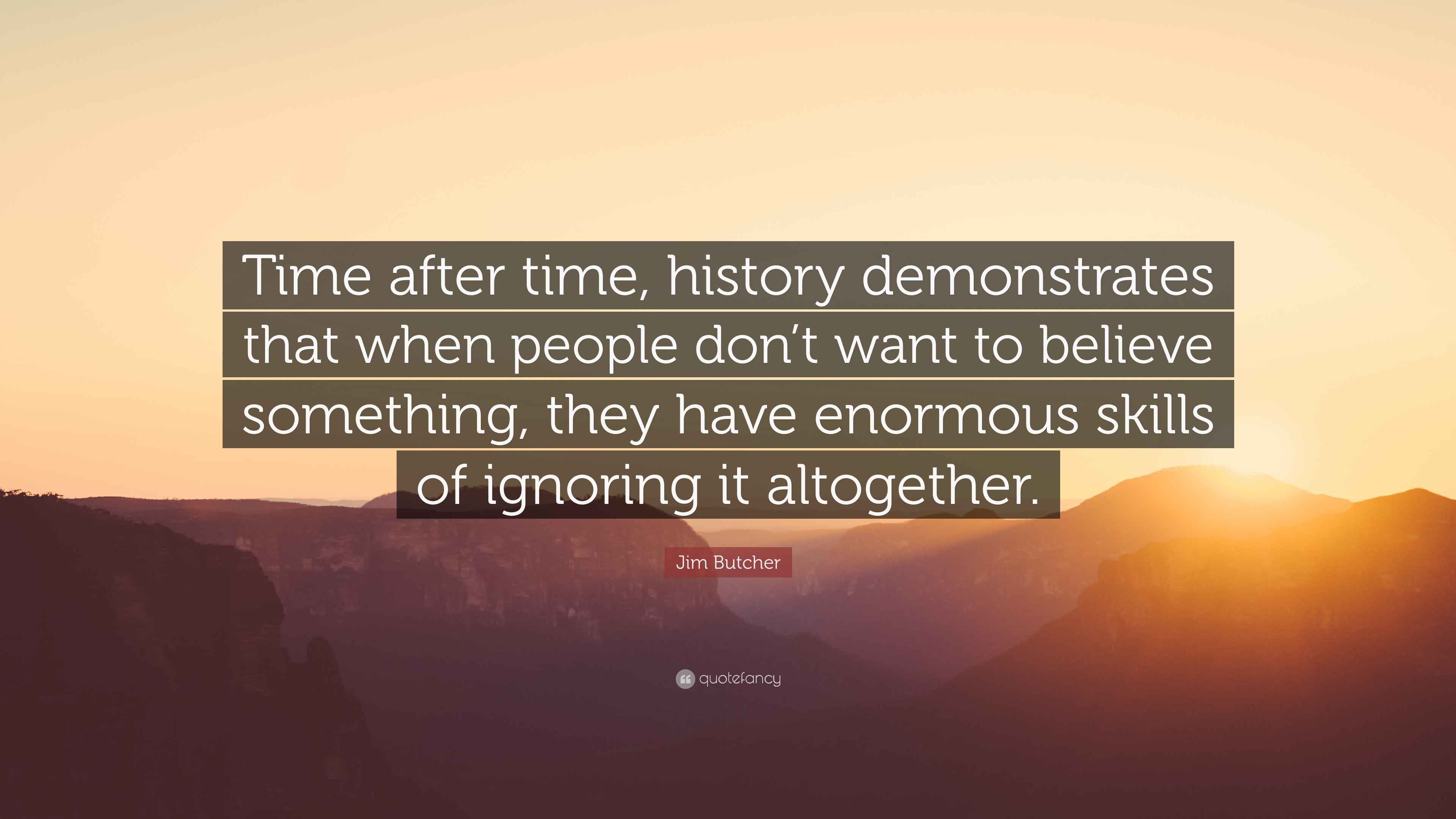 Jim Butcher Quote: “Time after time, history demonstrates that when ...