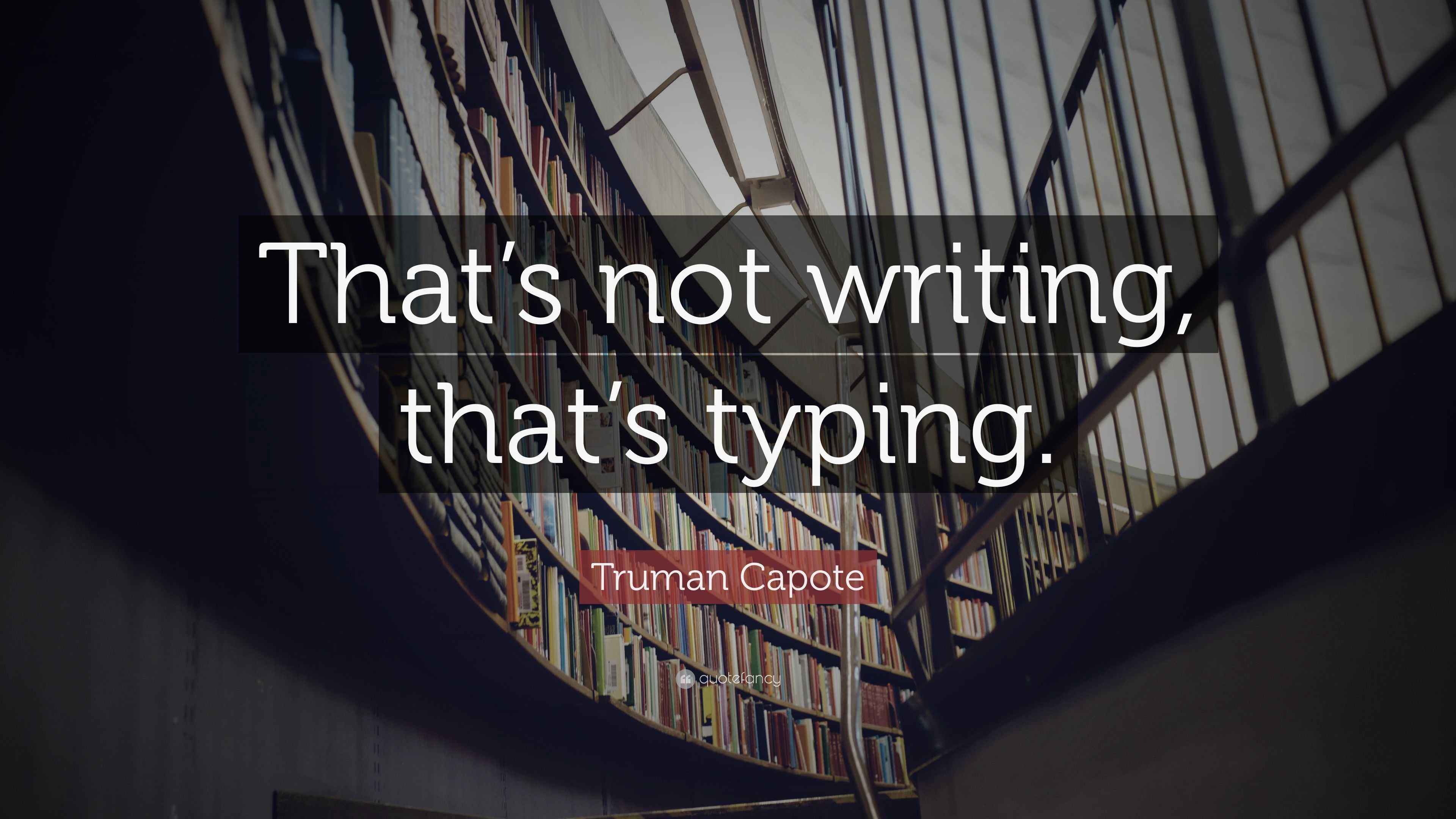 Truman Capote Quote: “That’s not writing, that’s typing.”