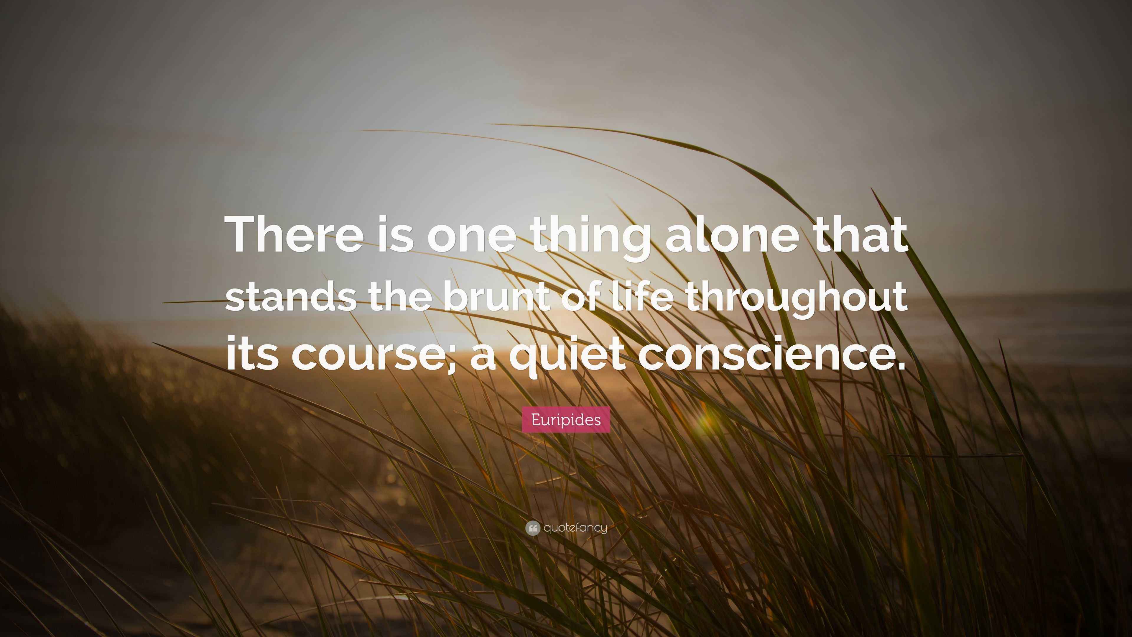 Euripides Quote: “There is one thing alone that stands the brunt of ...