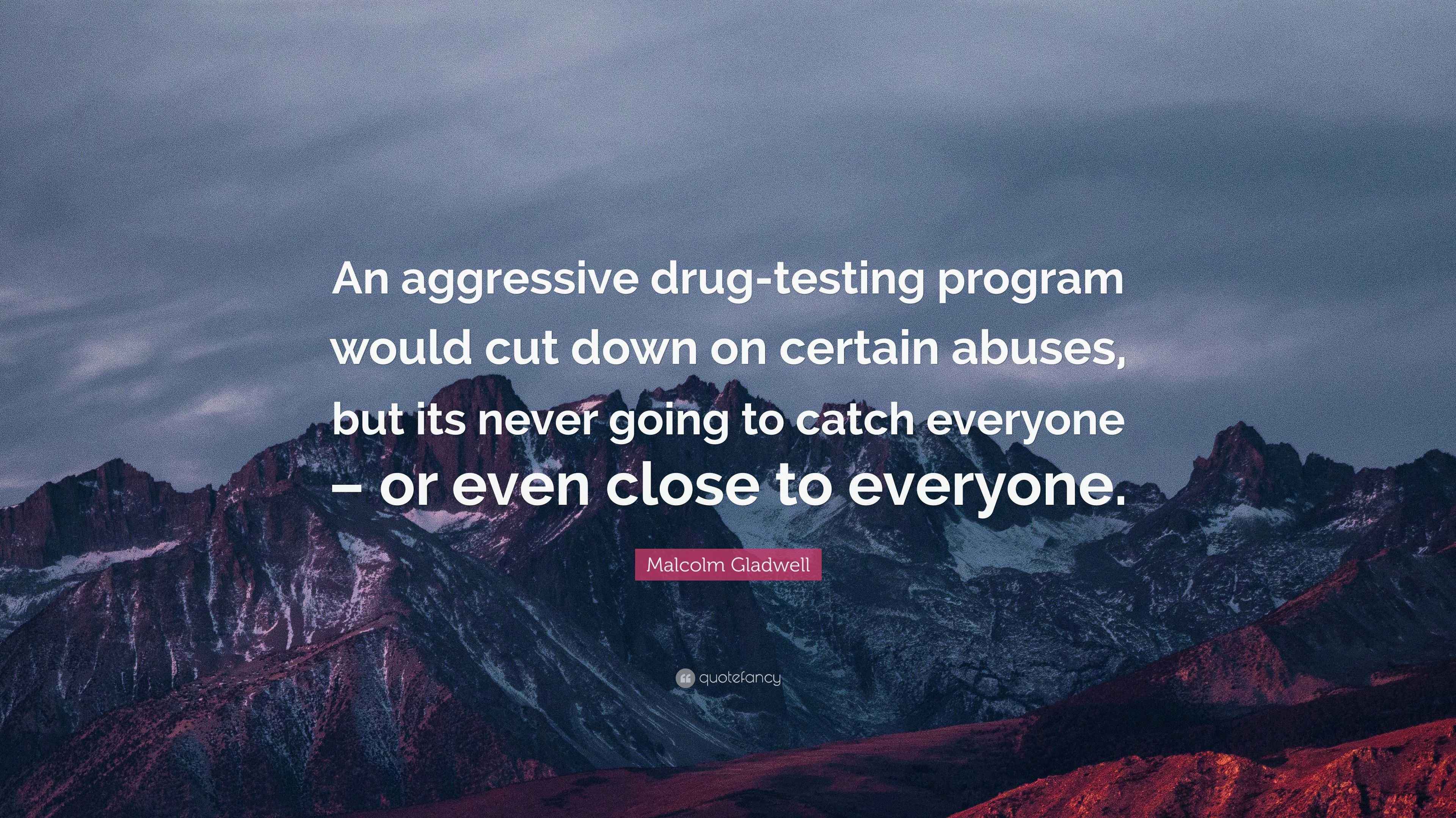 Malcolm Gladwell Quote: “An aggressive drug-testing program would cut ...