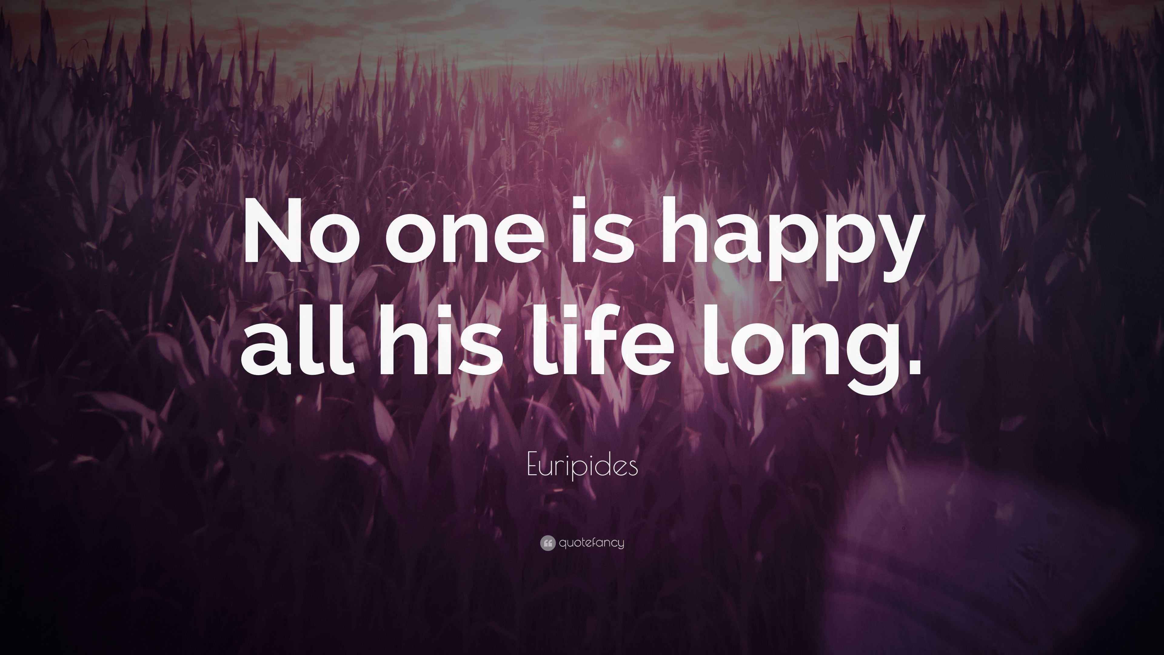 Euripides Quote: “No one is happy all his life long.”