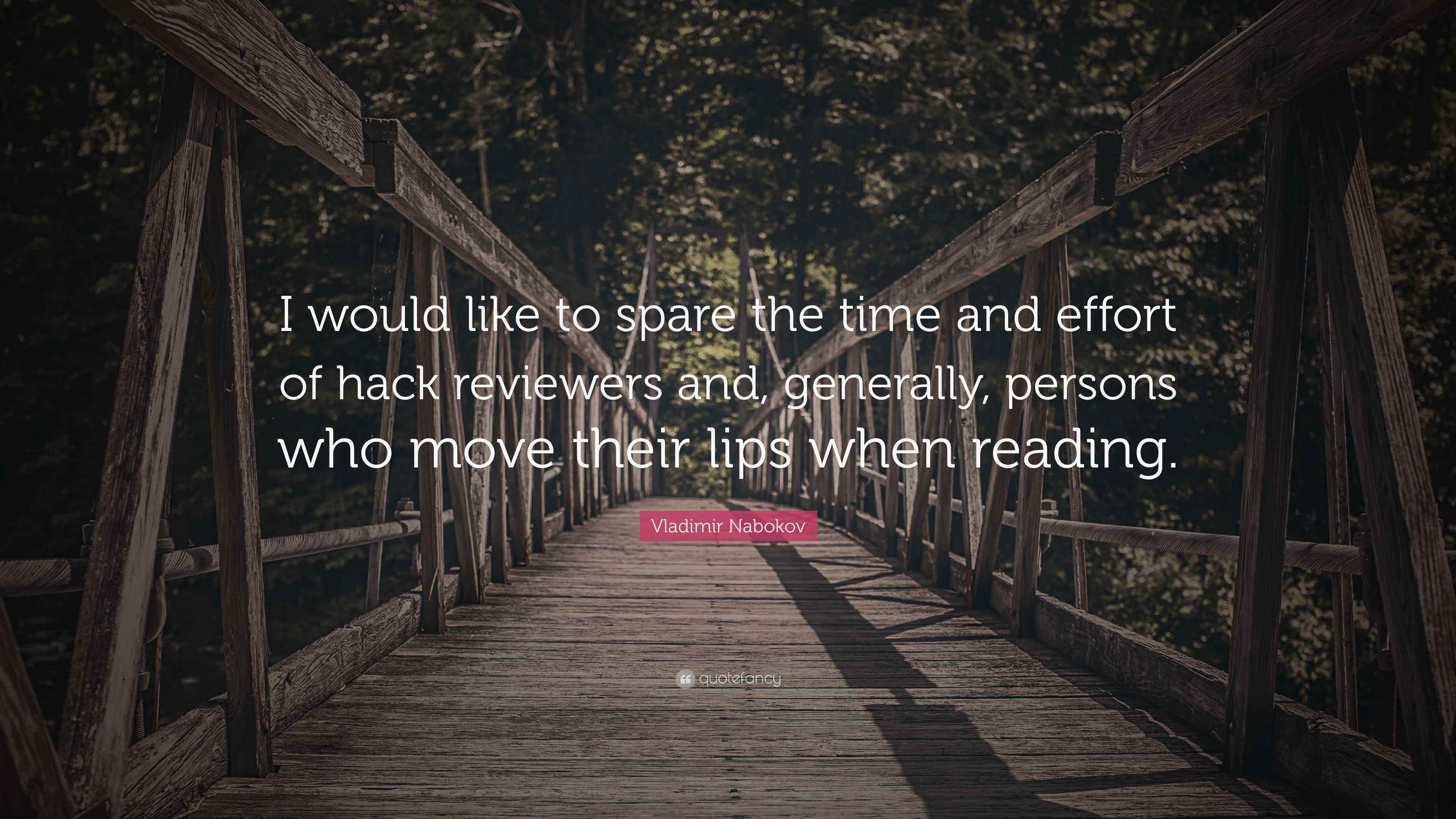 Vladimir Nabokov Quote: “I would like to spare the time and effort of ...