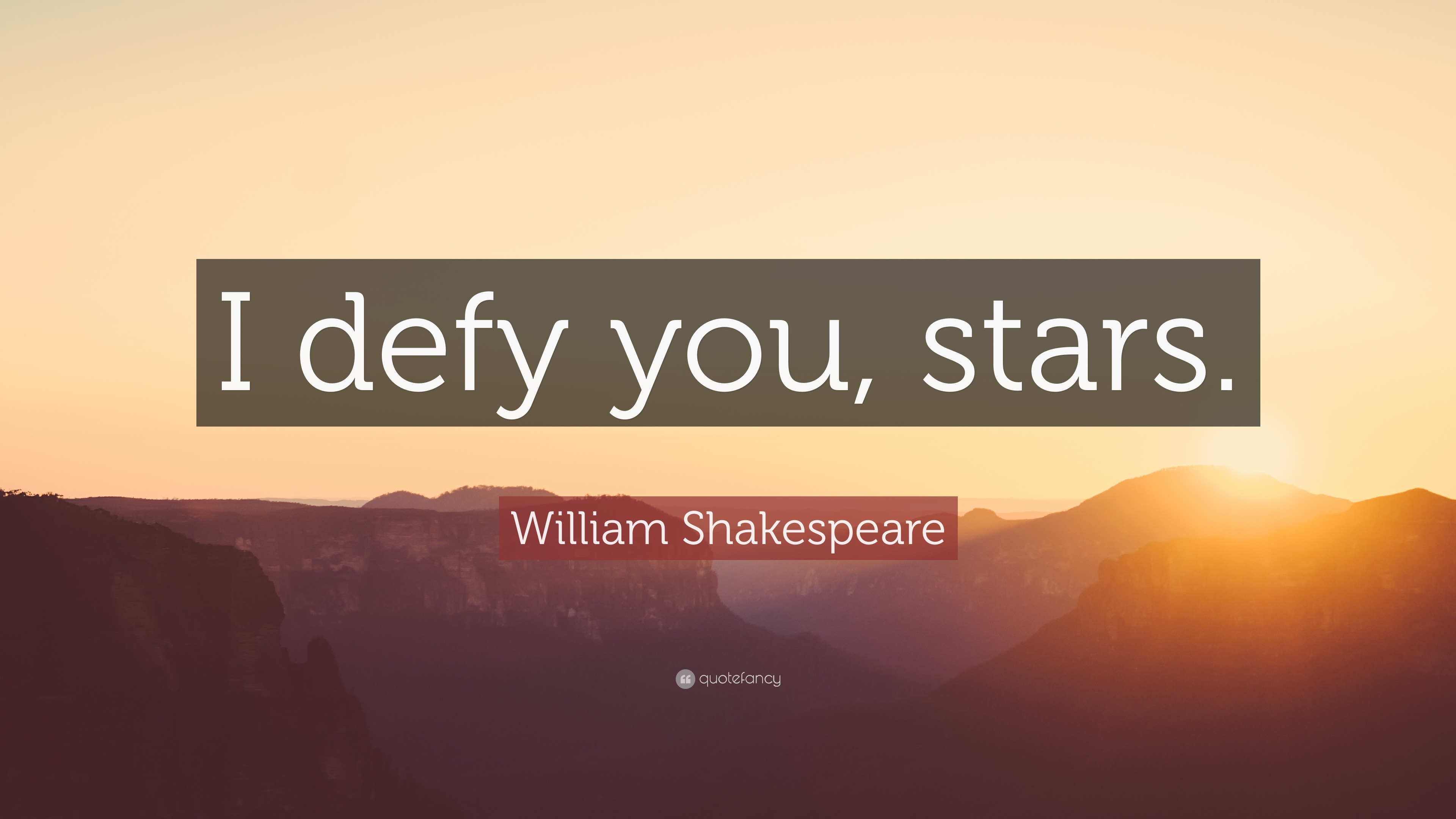 William Shakespeare Quote: “I defy you, stars.”