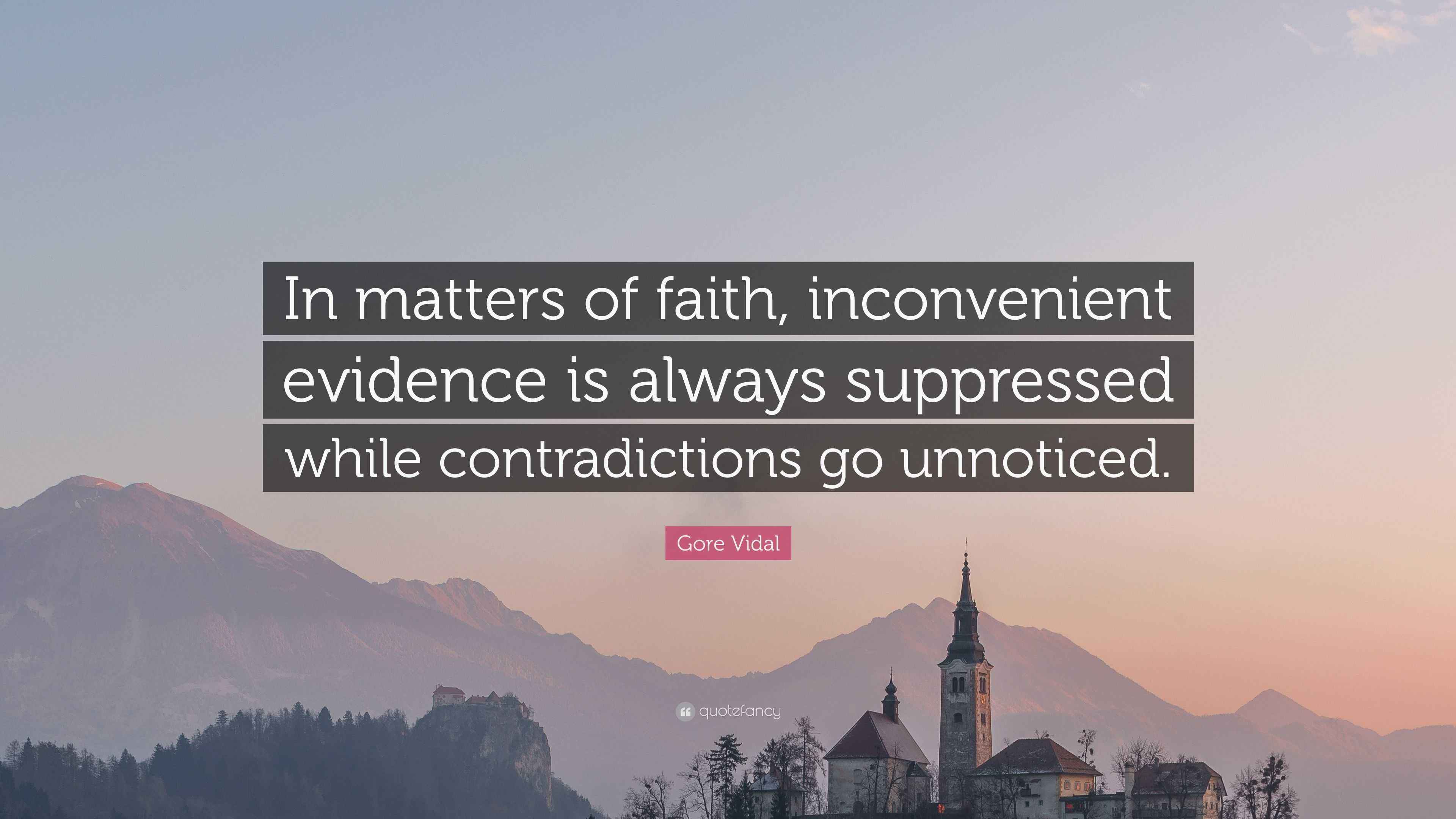 Gore Vidal Quote: “In matters of faith, inconvenient evidence is always ...