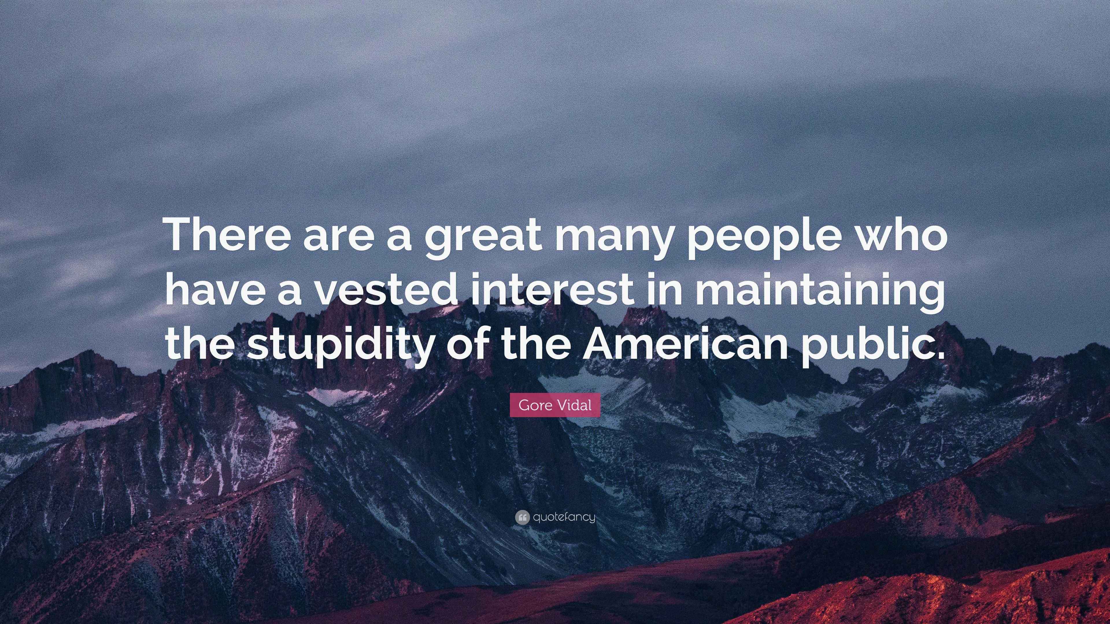 Gore Vidal Quote: “There are a great many people who have a vested ...