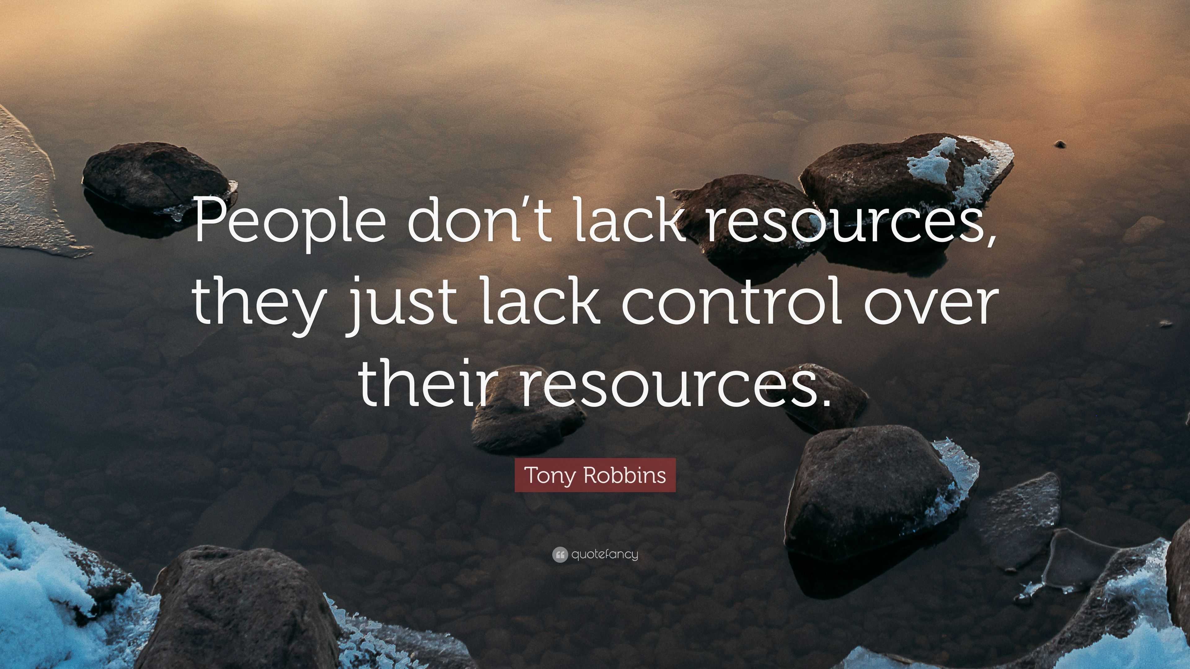 Tony Robbins Quote: “People don’t lack resources, they just lack ...